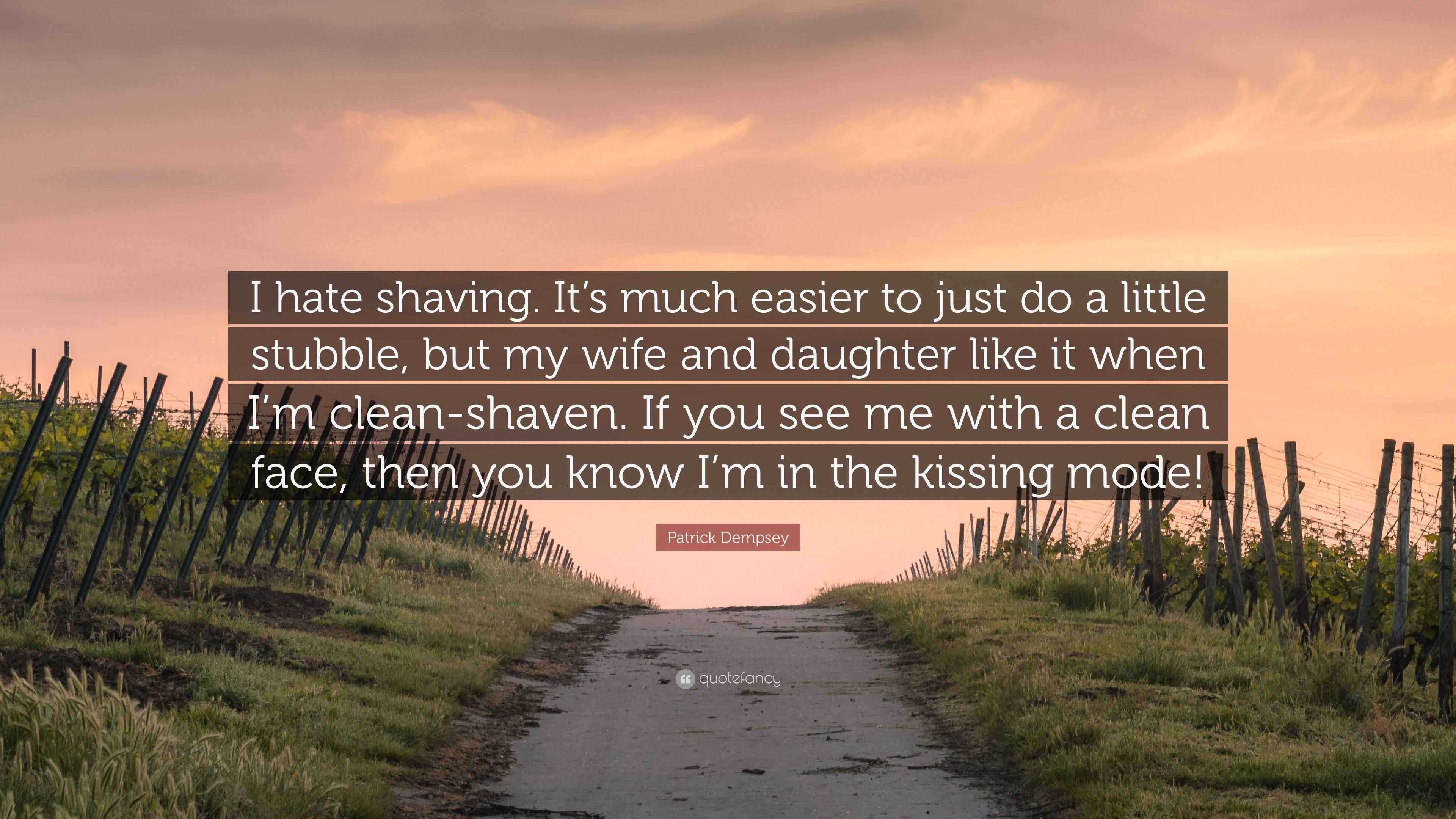 Patrick Dempsey Quote: “I hate shaving. It’s much easier to just do a ...