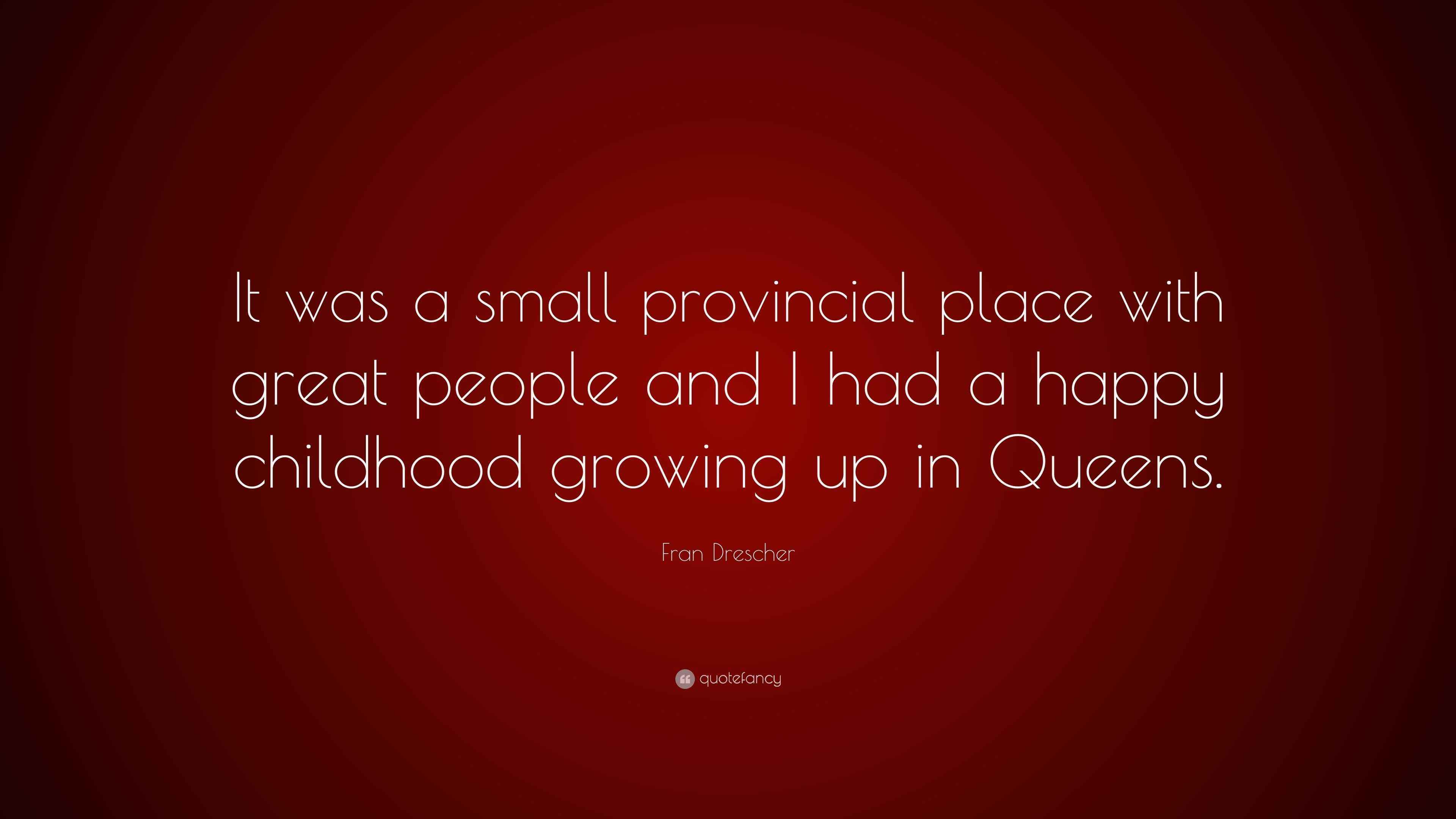 Fran Drescher Quote: “It was a small provincial place with great people ...