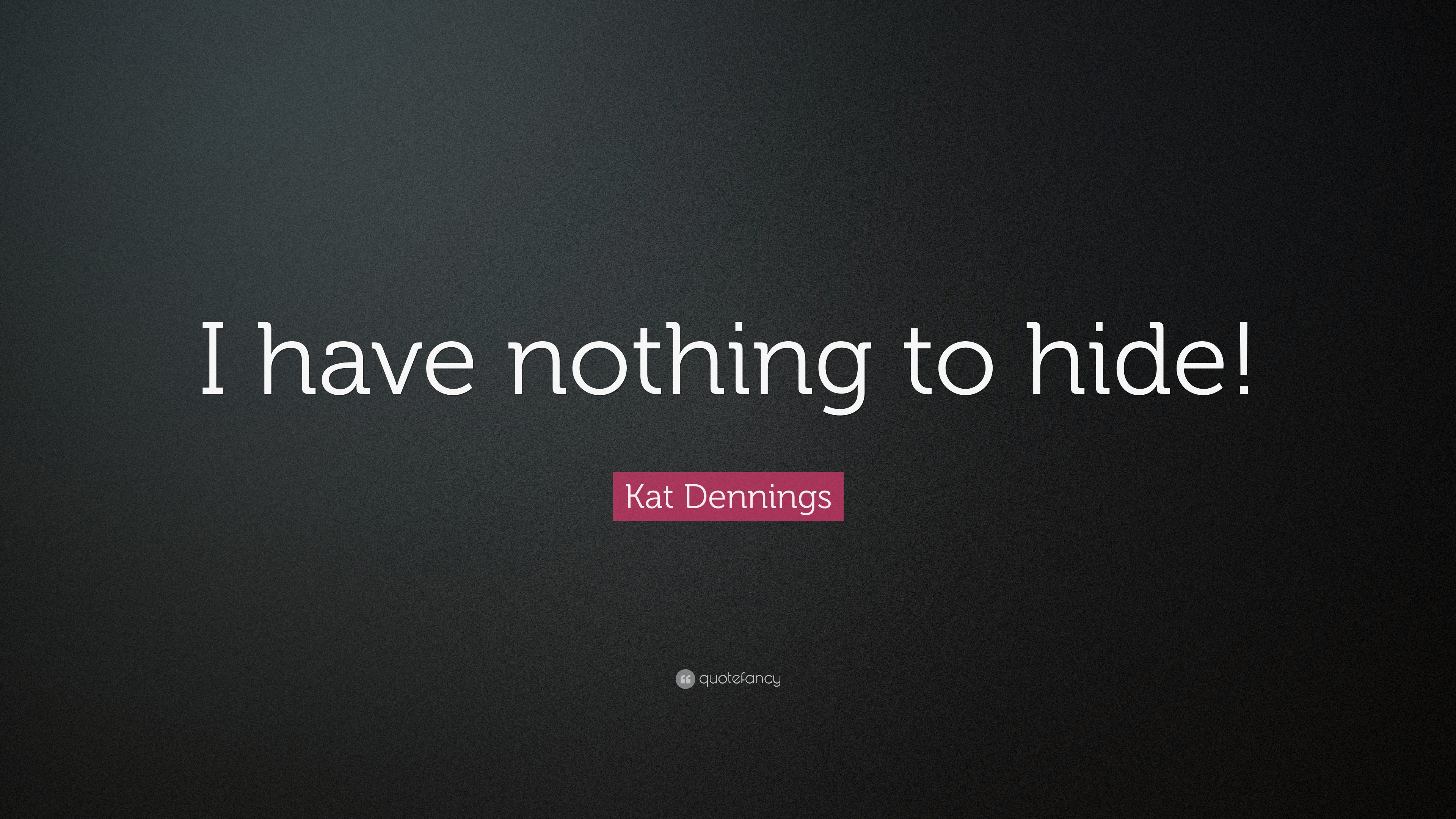 Kat Dennings Quote: “I have nothing to hide!”