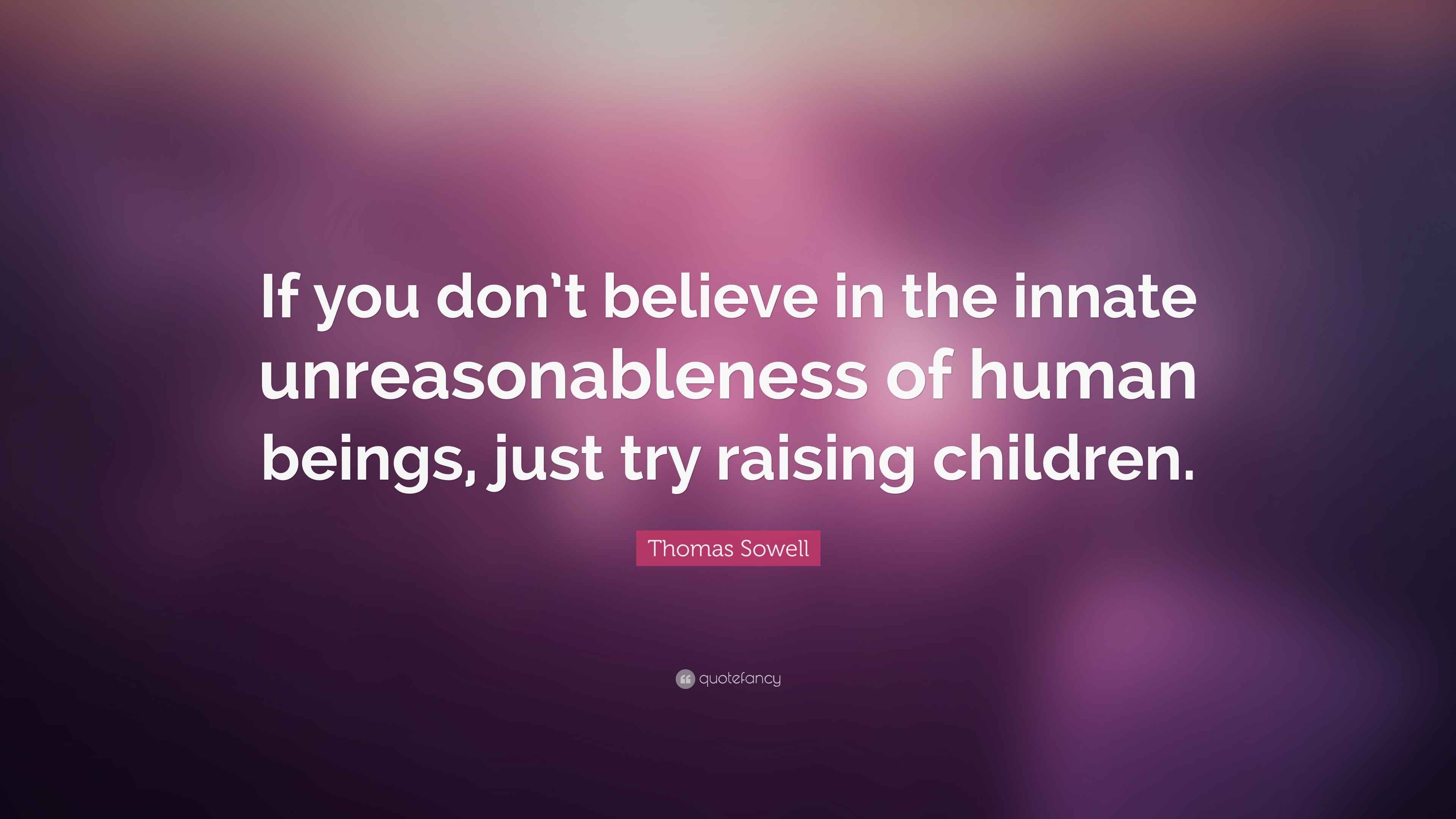 Thomas Sowell Quote: “If you don’t believe in the innate ...