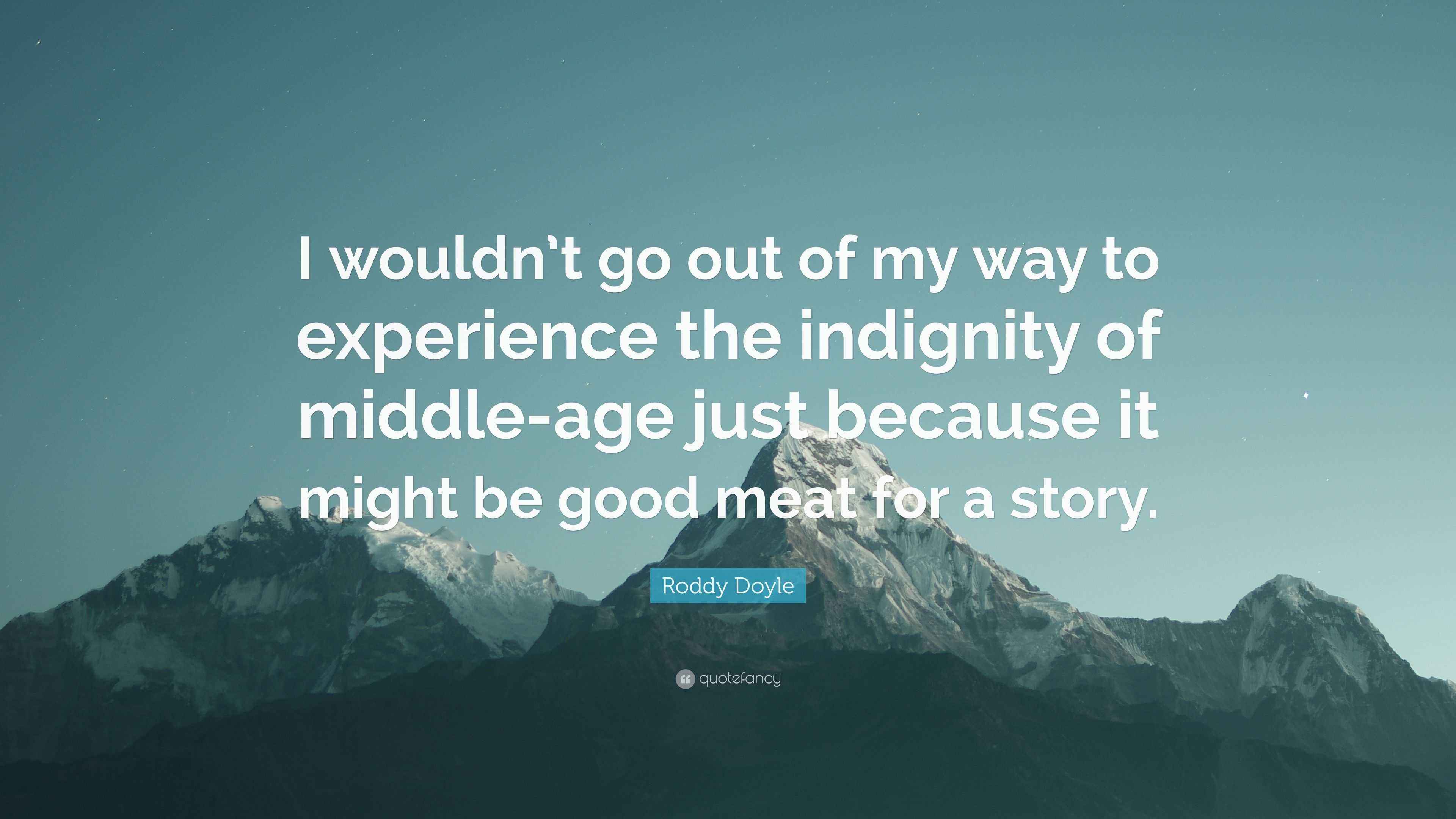 Roddy Doyle Quote: “I wouldn’t go out of my way to experience the ...