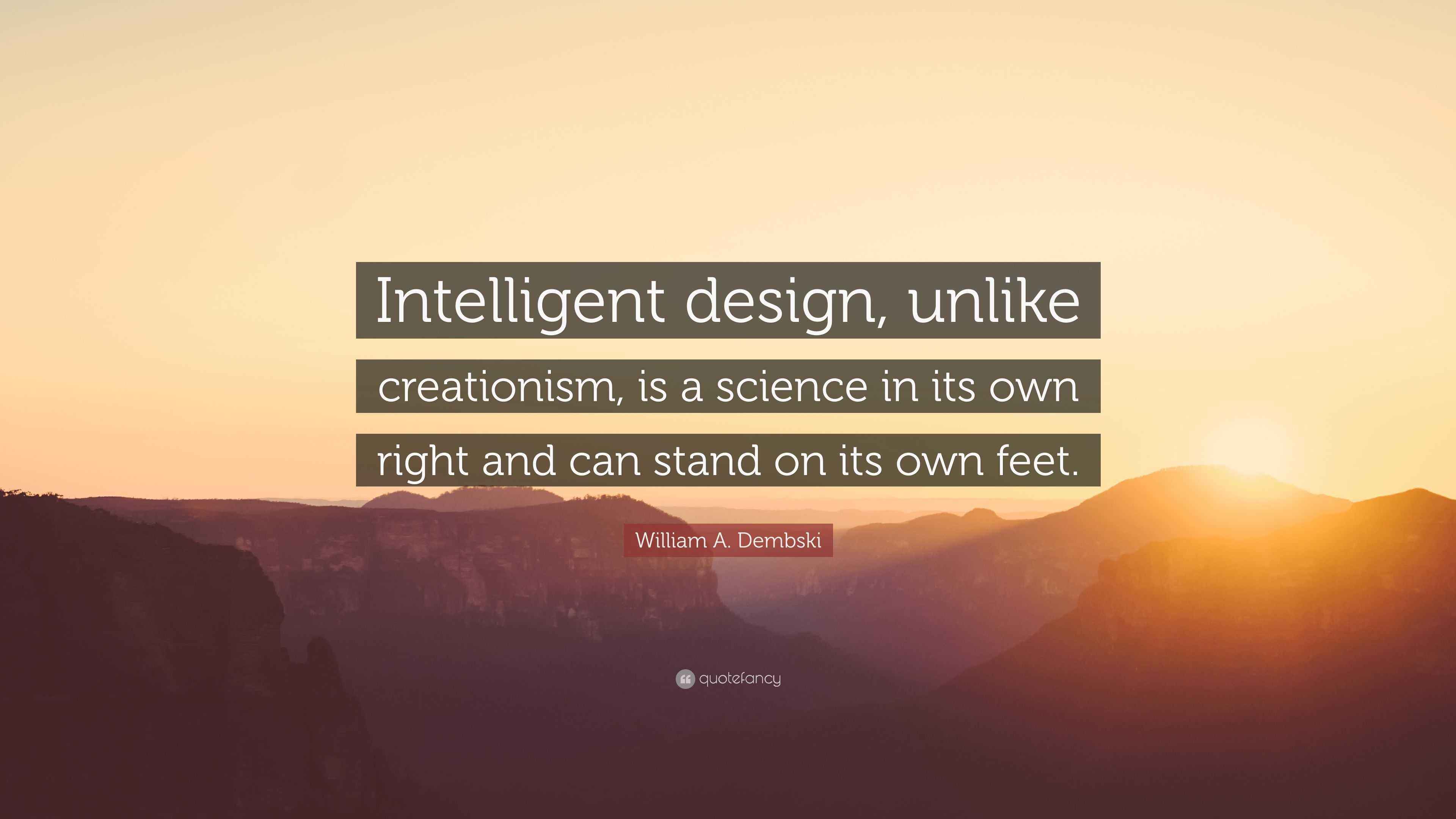 William A. Dembski Quote: “Intelligent design, unlike creationism, is a ...