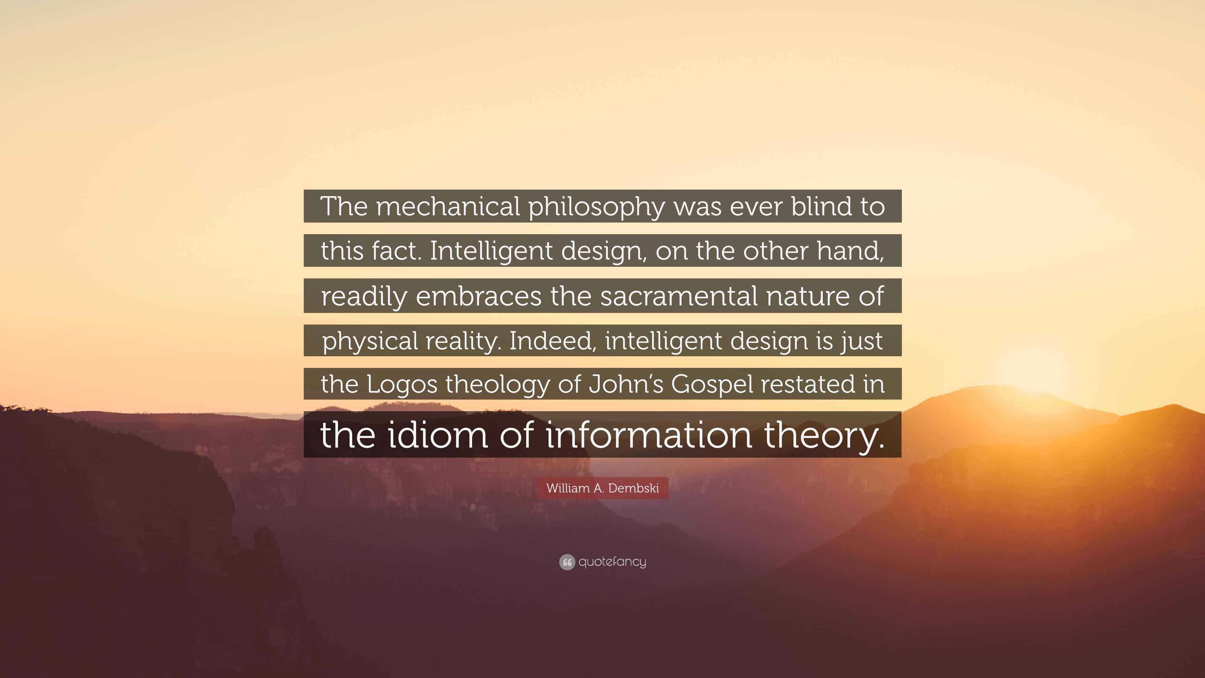 William A. Dembski Quote: “The mechanical philosophy was ever blind to ...