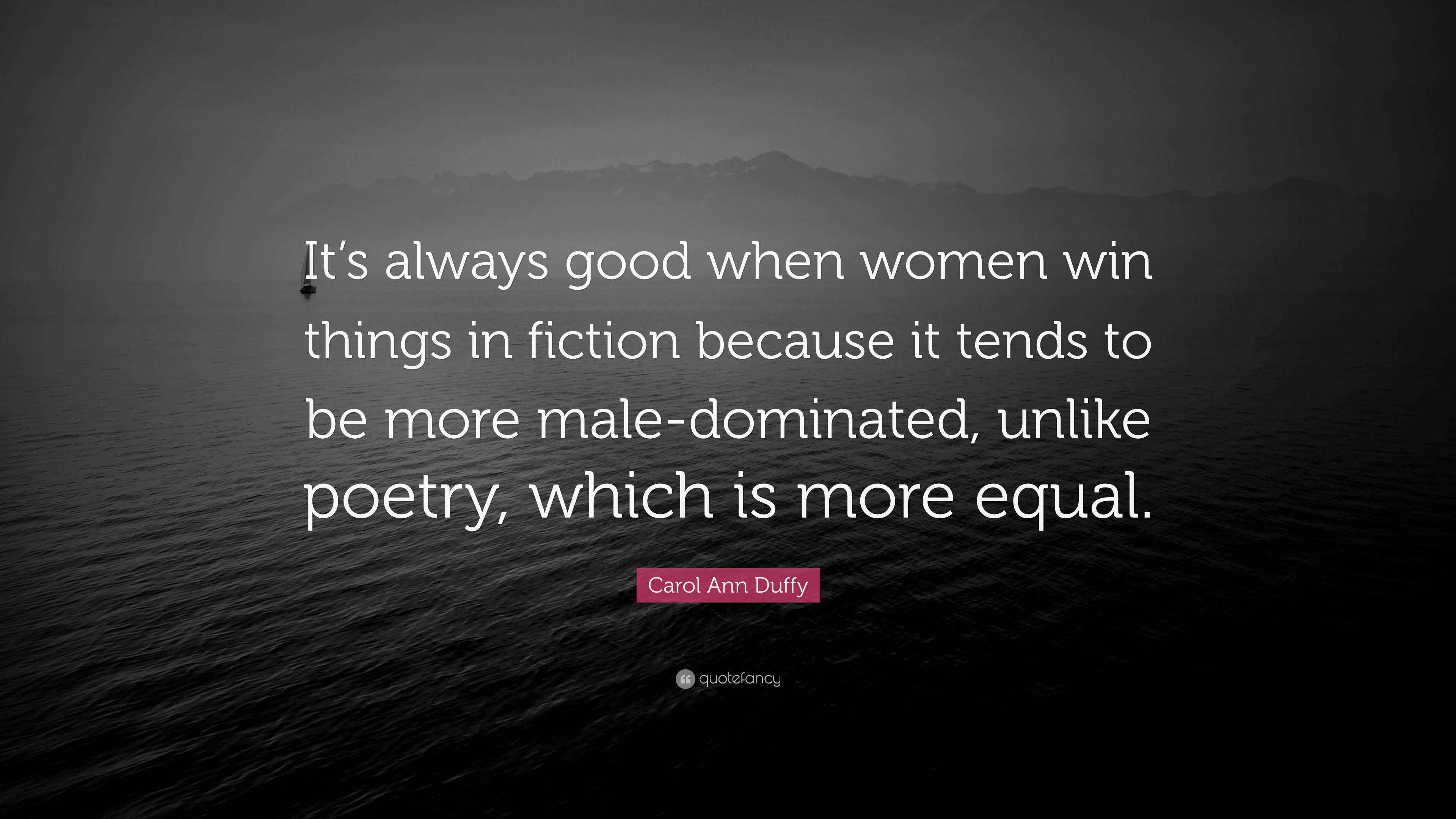 Carol Ann Duffy Quote: “It’s always good when women win things in ...
