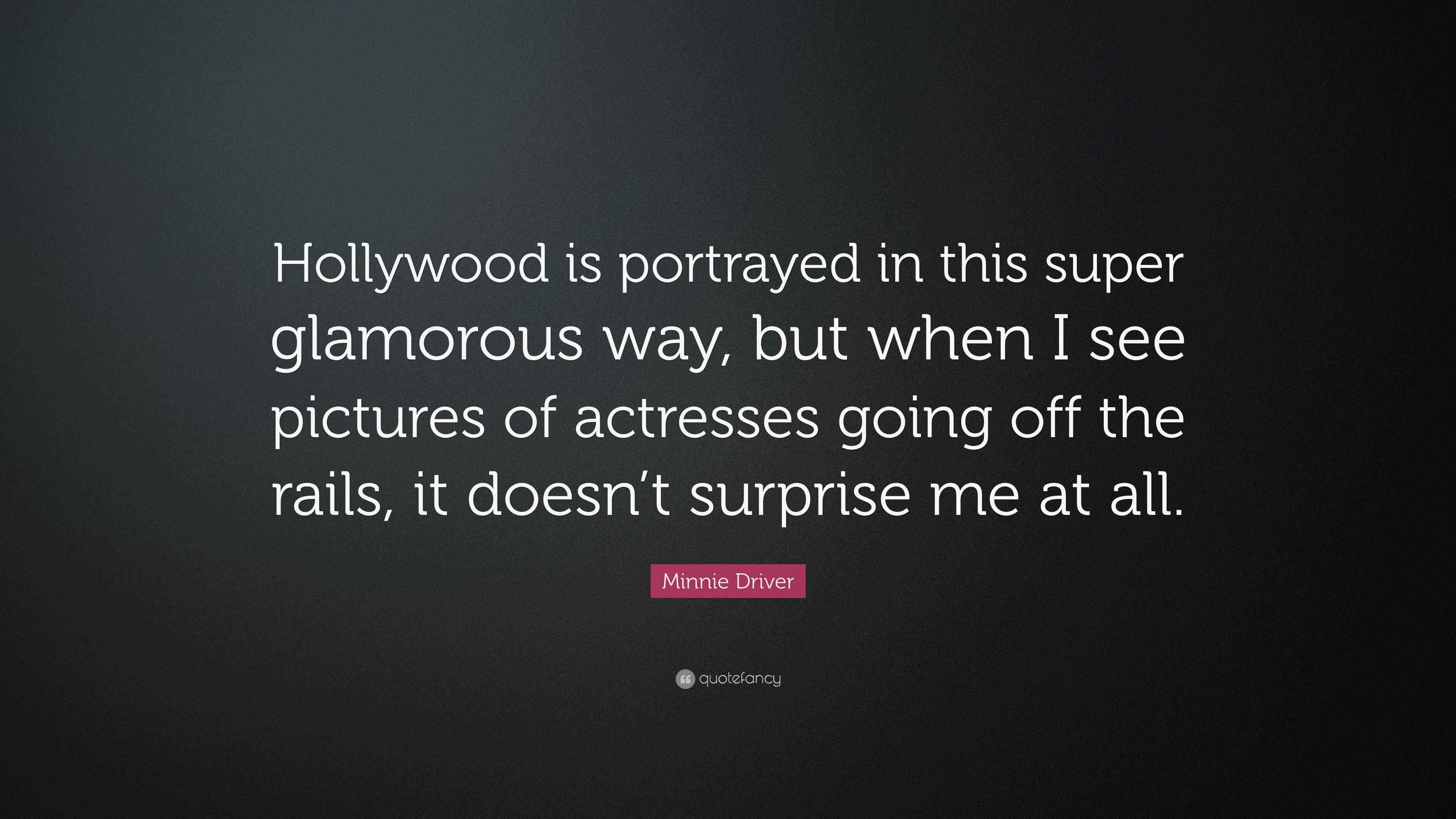 Minnie Driver Quote: “Hollywood is portrayed in this super glamorous ...