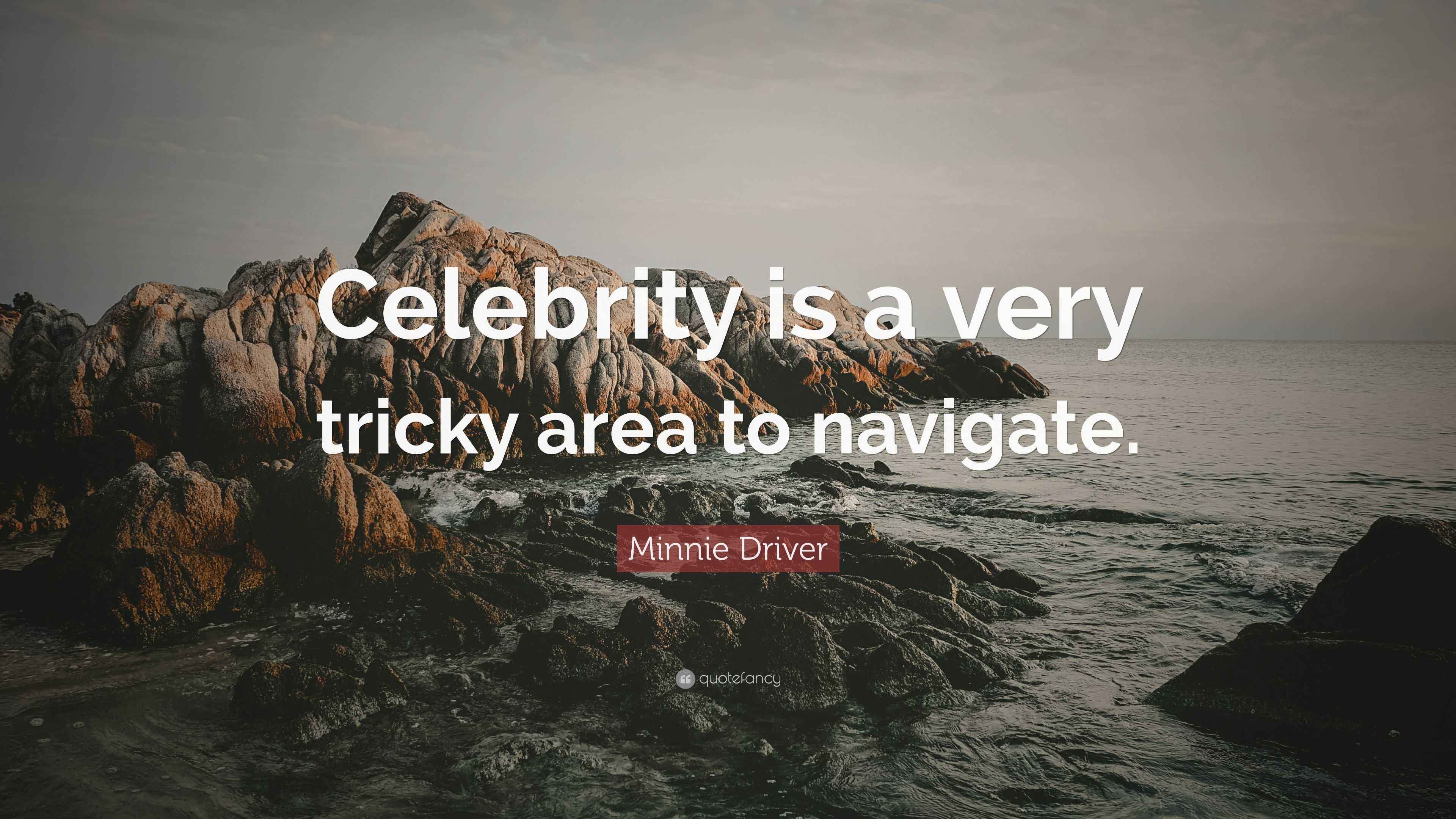 Minnie Driver Quote: “Celebrity is a very tricky area to navigate.”