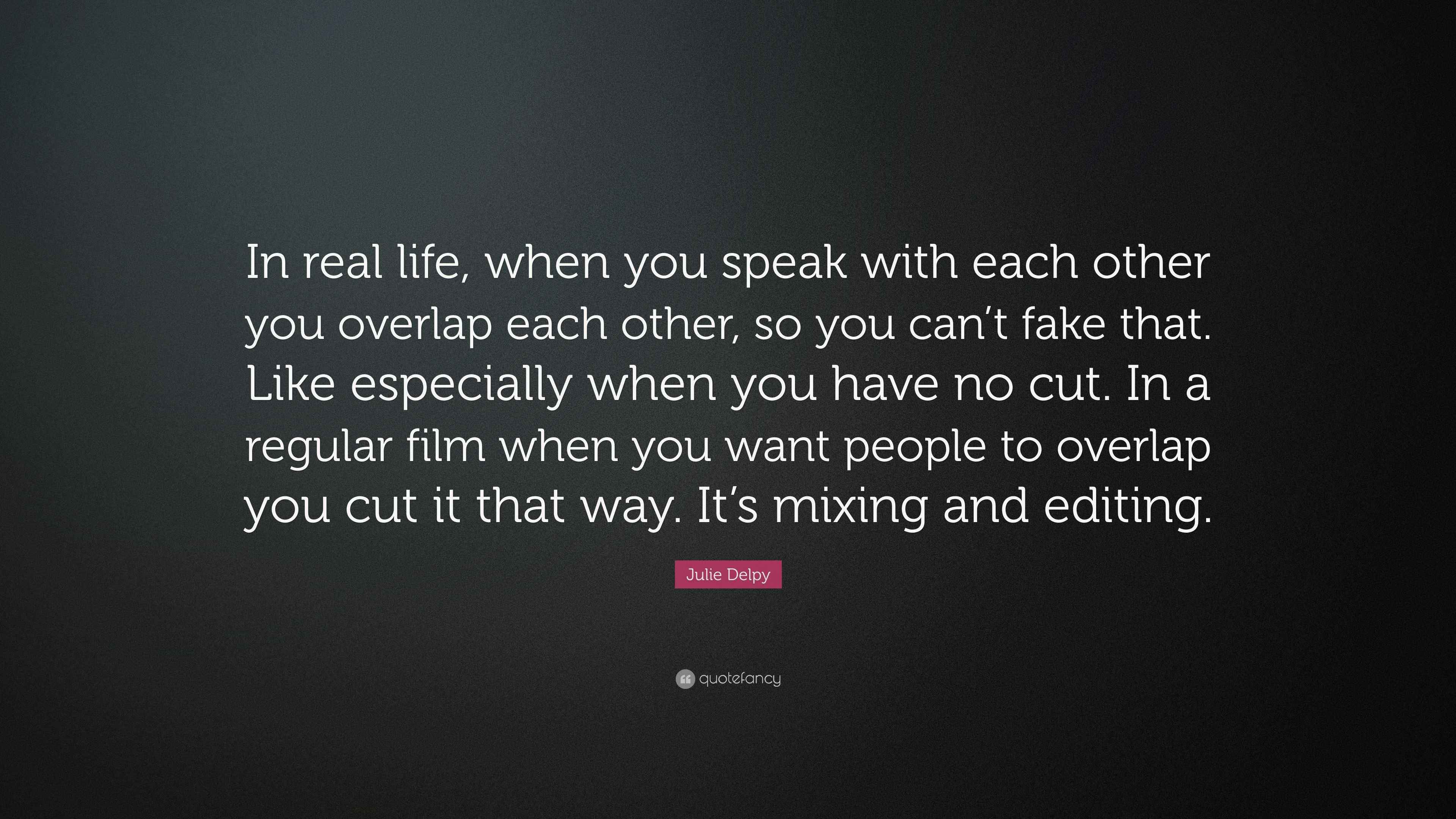 Julie Delpy Quote: “In real life, when you speak with each other you ...