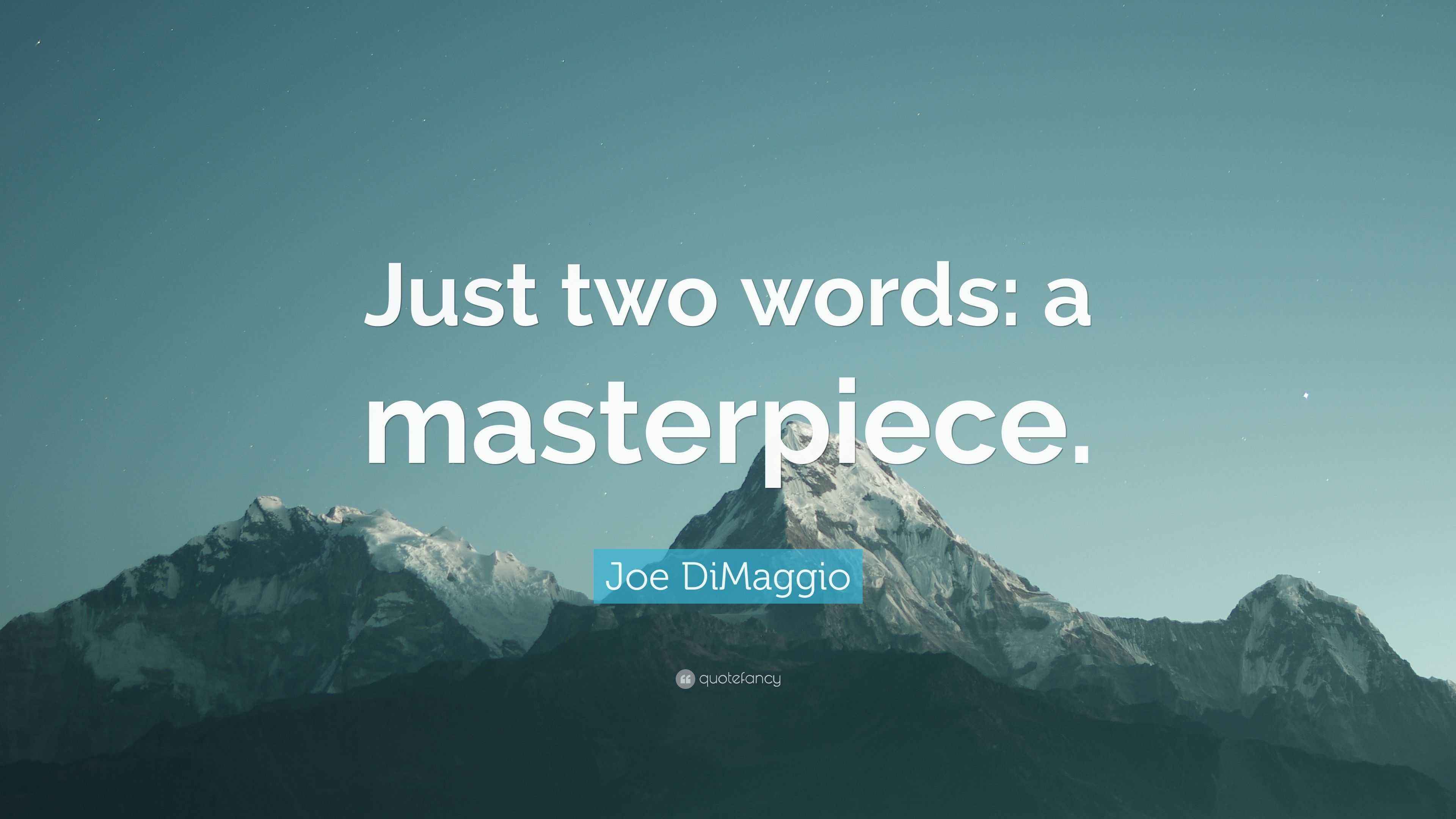 Joe DiMaggio Quote: “Just two words: a masterpiece.”
