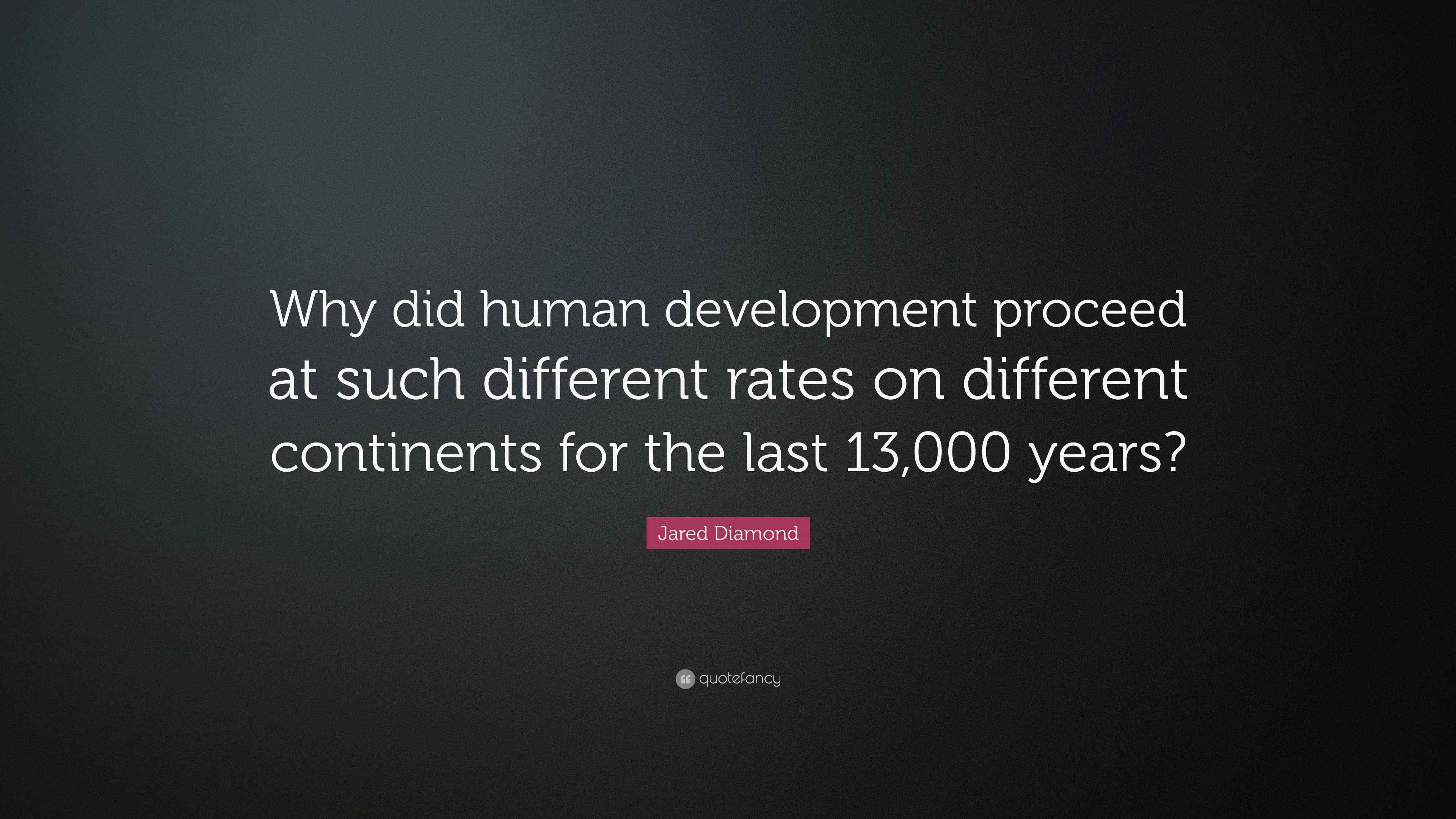 Jared Diamond Quote: “Why did human development proceed at such ...
