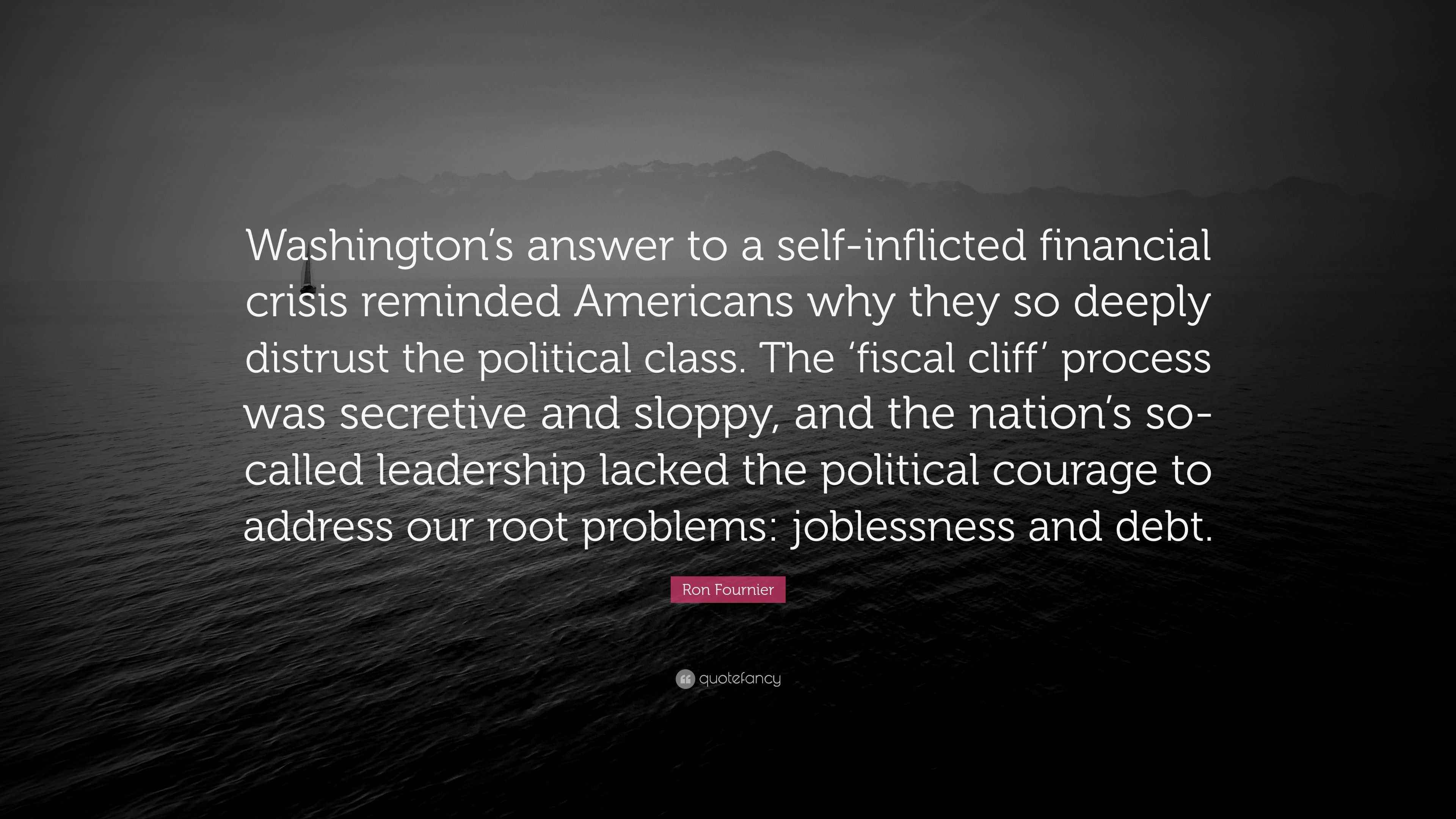 Ron Fournier Quote: “Washington’s answer to a self-inflicted financial ...