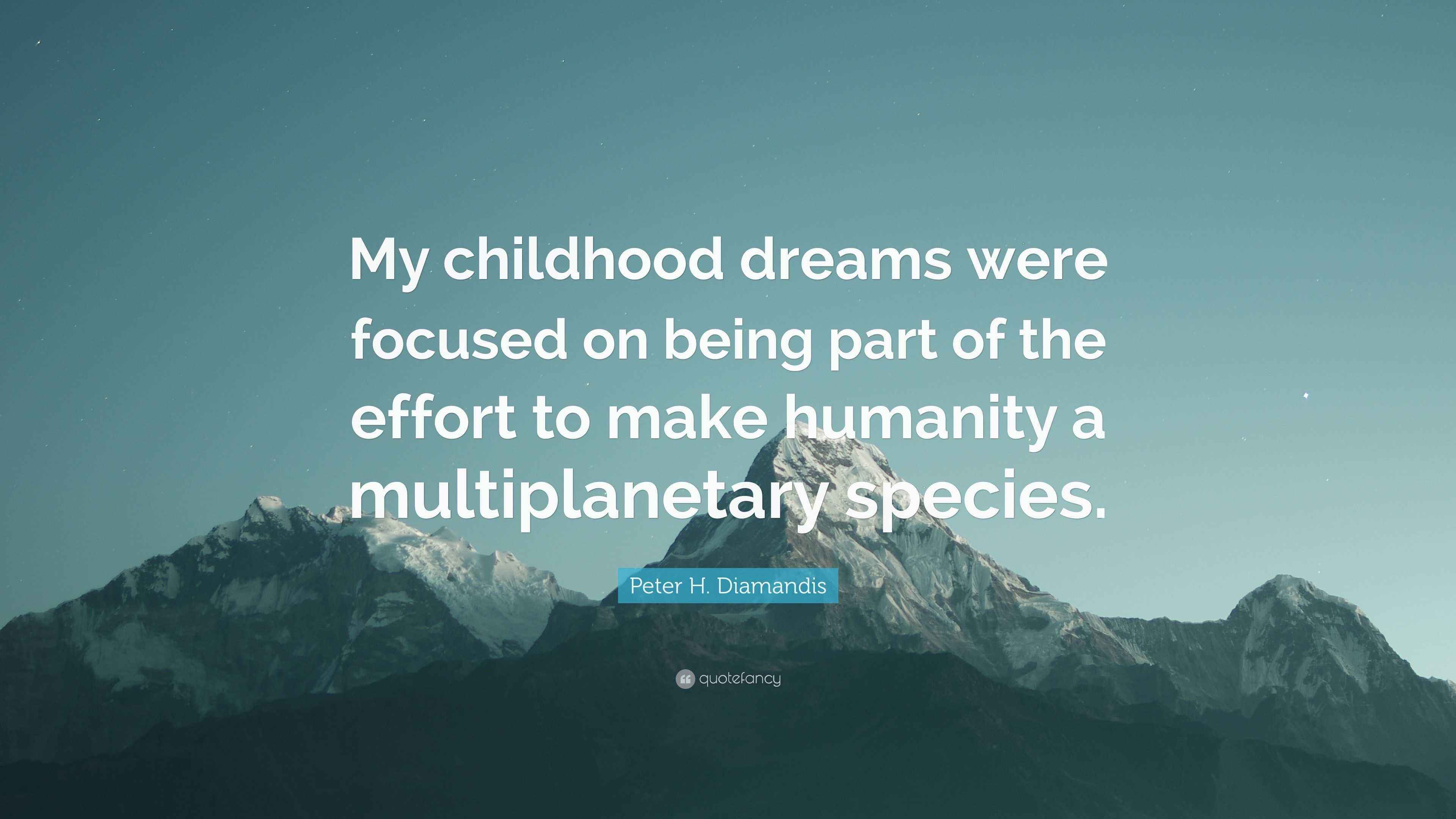 Peter H. Diamandis Quote: “My childhood dreams were focused on being ...