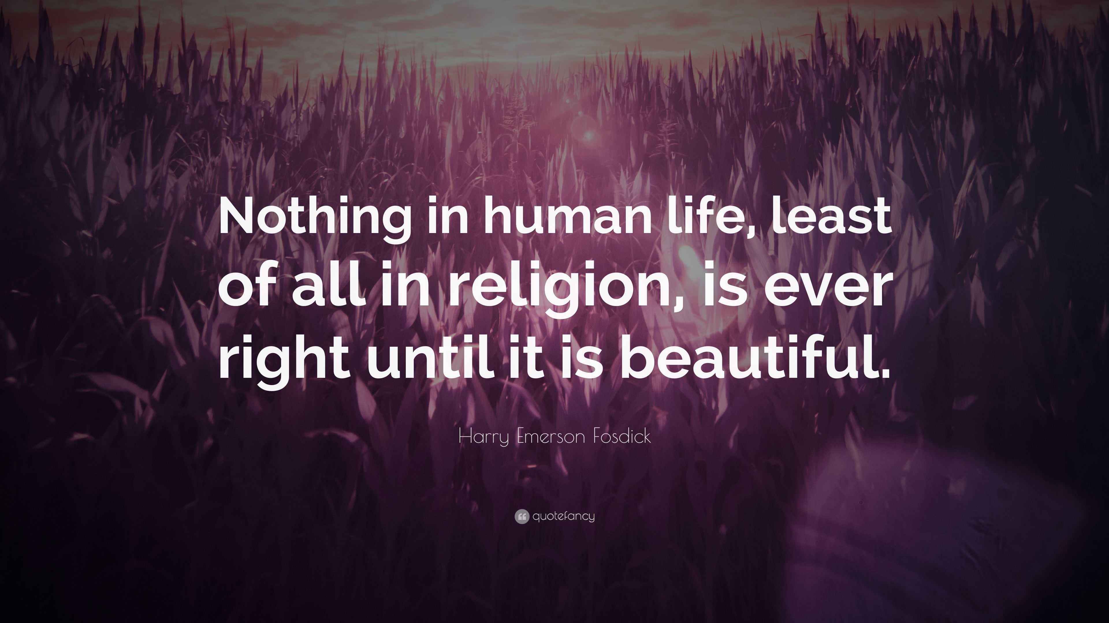 Harry Emerson Fosdick Quote: “Nothing in human life, least of all in ...