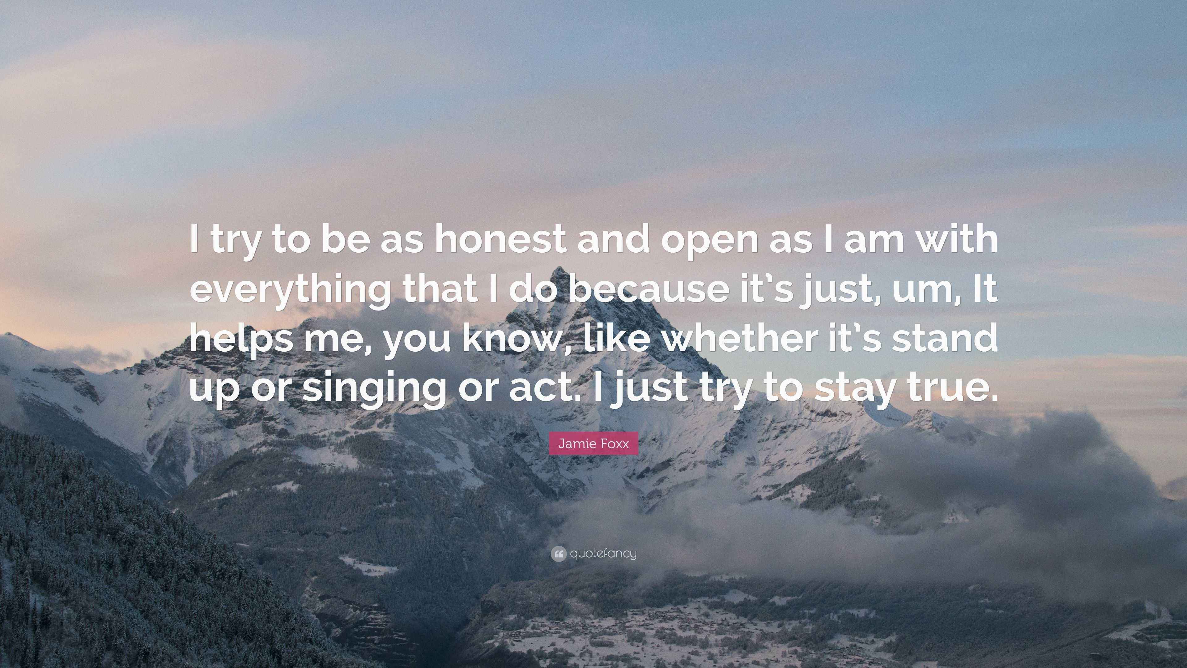 Jamie Foxx Quote: “I try to be as honest and open as I am with ...