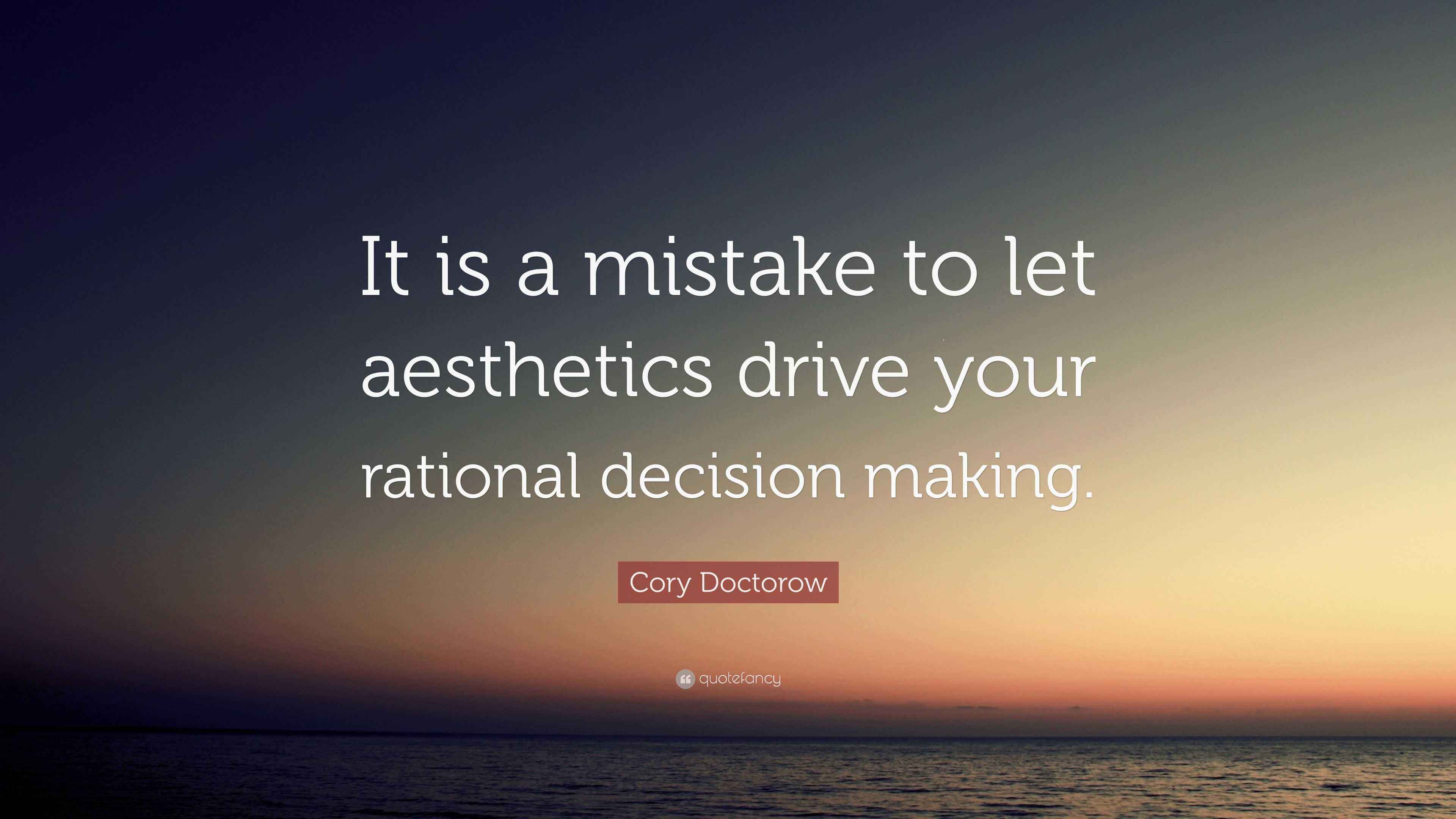 Cory Doctorow Quote: “It is a mistake to let aesthetics drive your ...