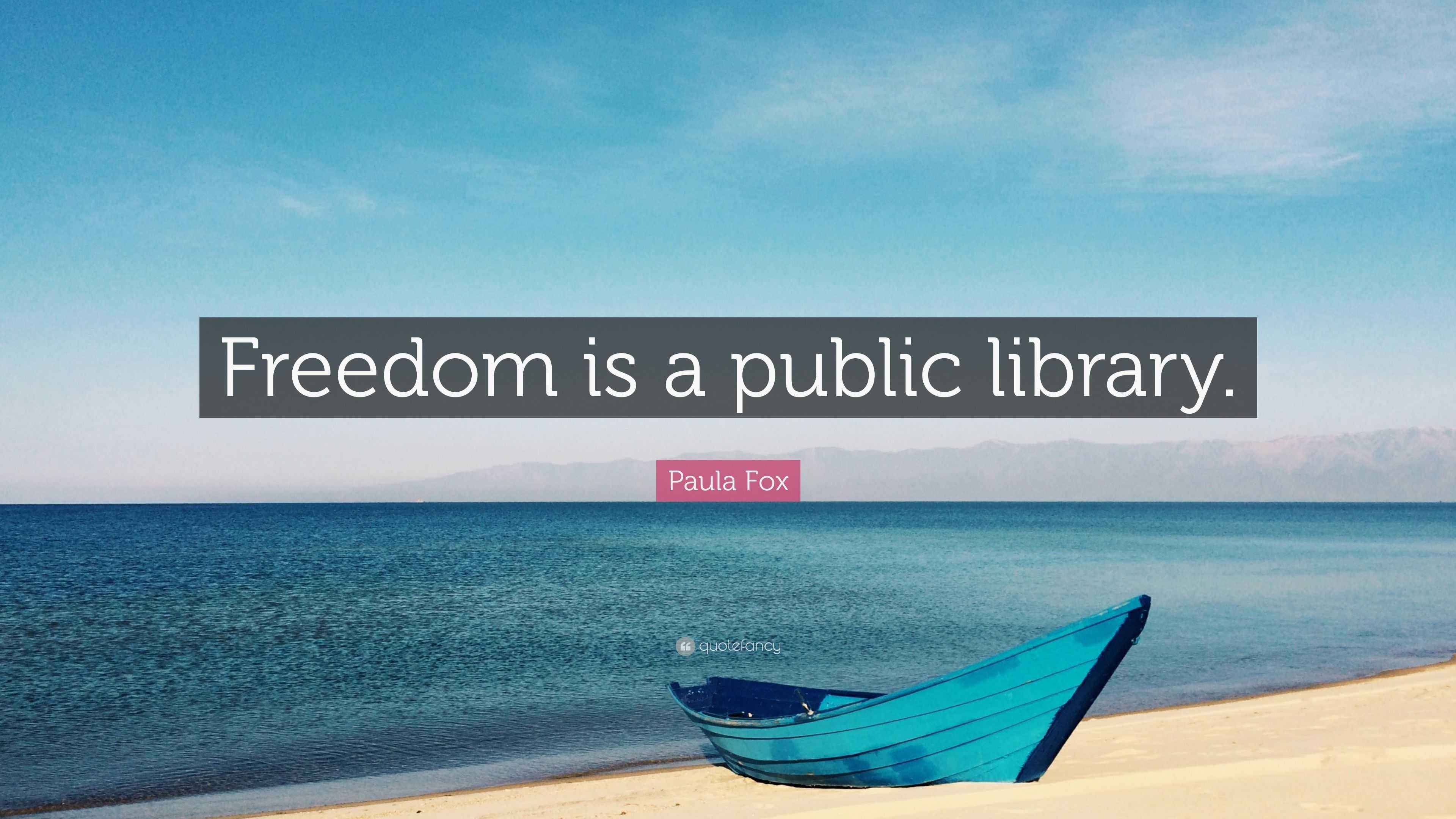 Paula Fox Quote: “Freedom is a public library.”