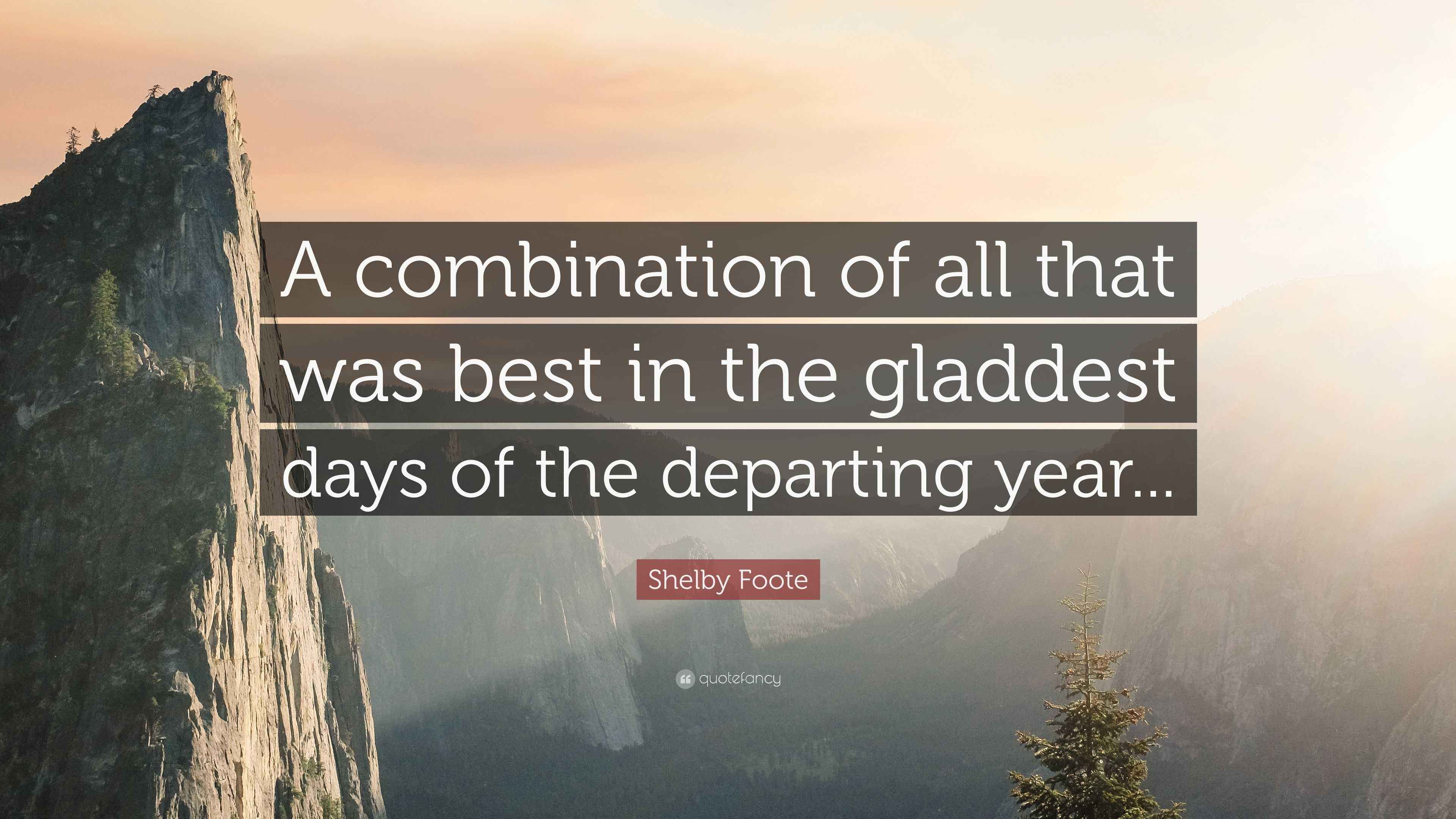 Shelby Foote Quote: “A combination of all that was best in the gladdest ...