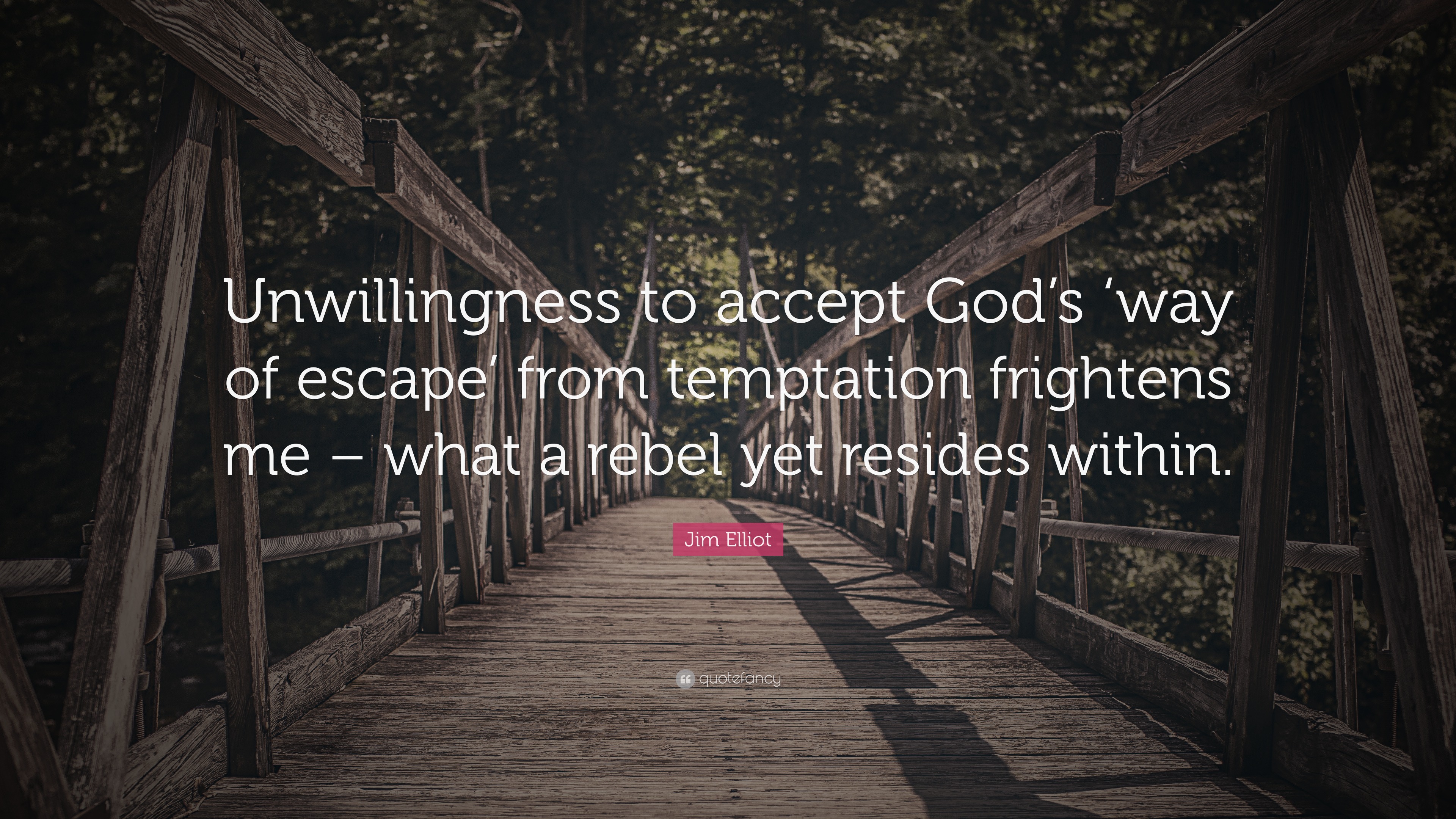 Jim Elliot Quote: “Unwillingness to accept God’s ‘way of escape’ from ...