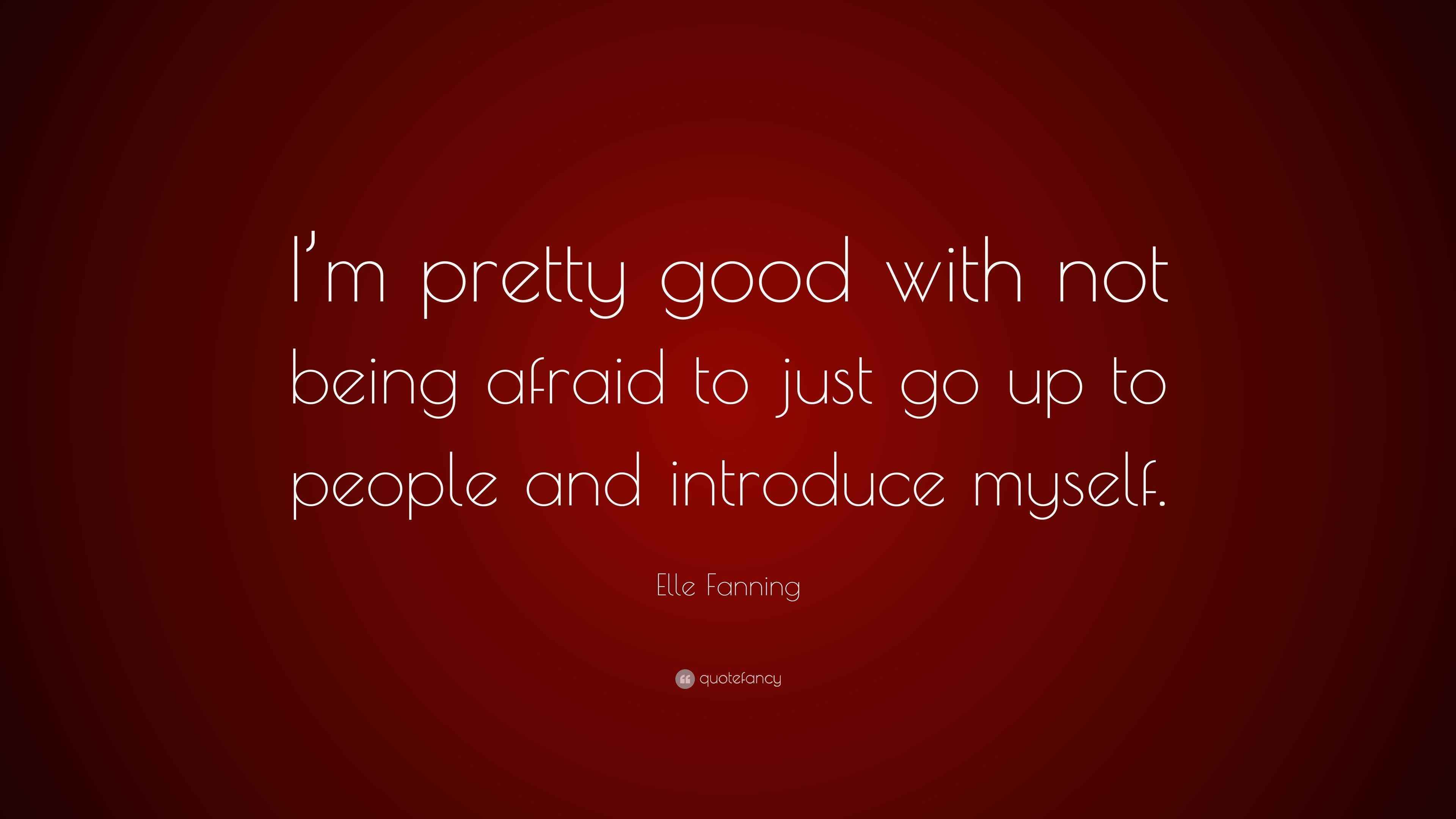 Elle Fanning Quote: “I’m pretty good with not being afraid to just go ...
