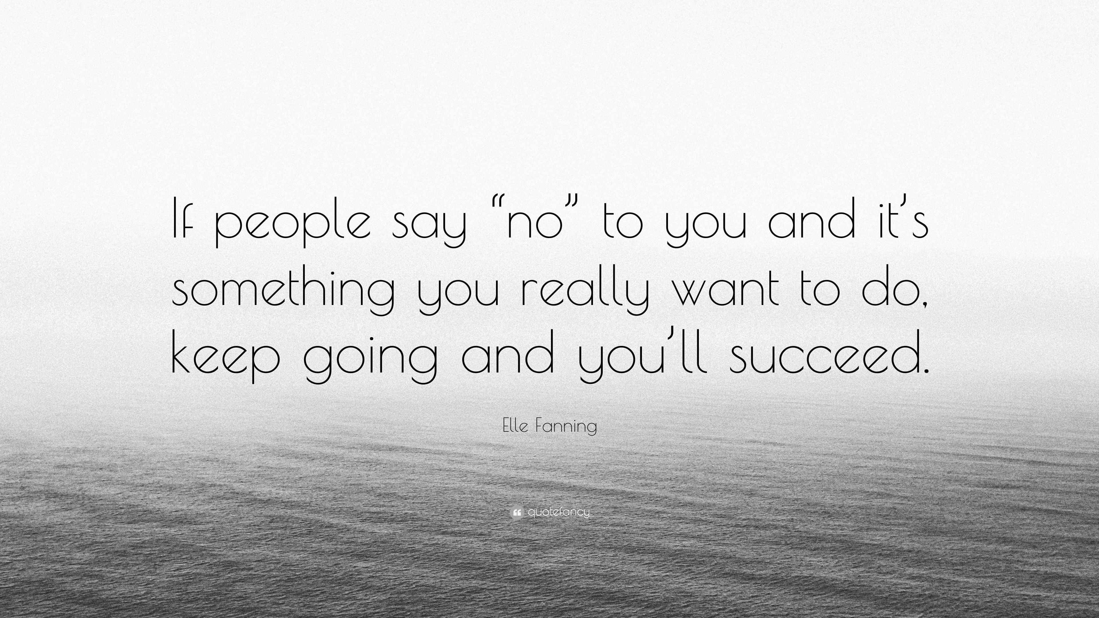 Elle Fanning Quote: “If people say “no” to you and it’s something you ...