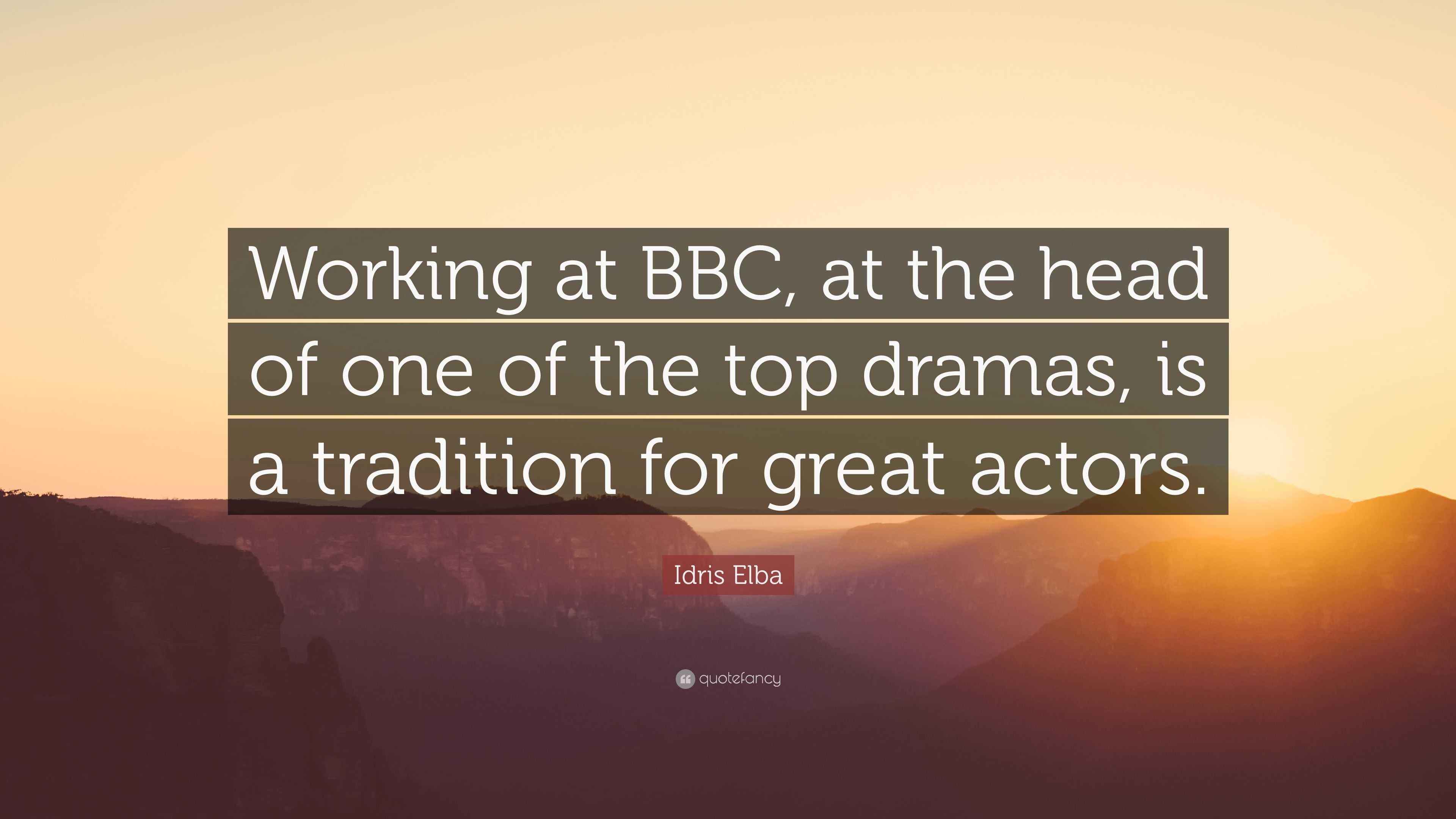 Idris Elba Quote: “Working at BBC, at the head of one of the top dramas ...