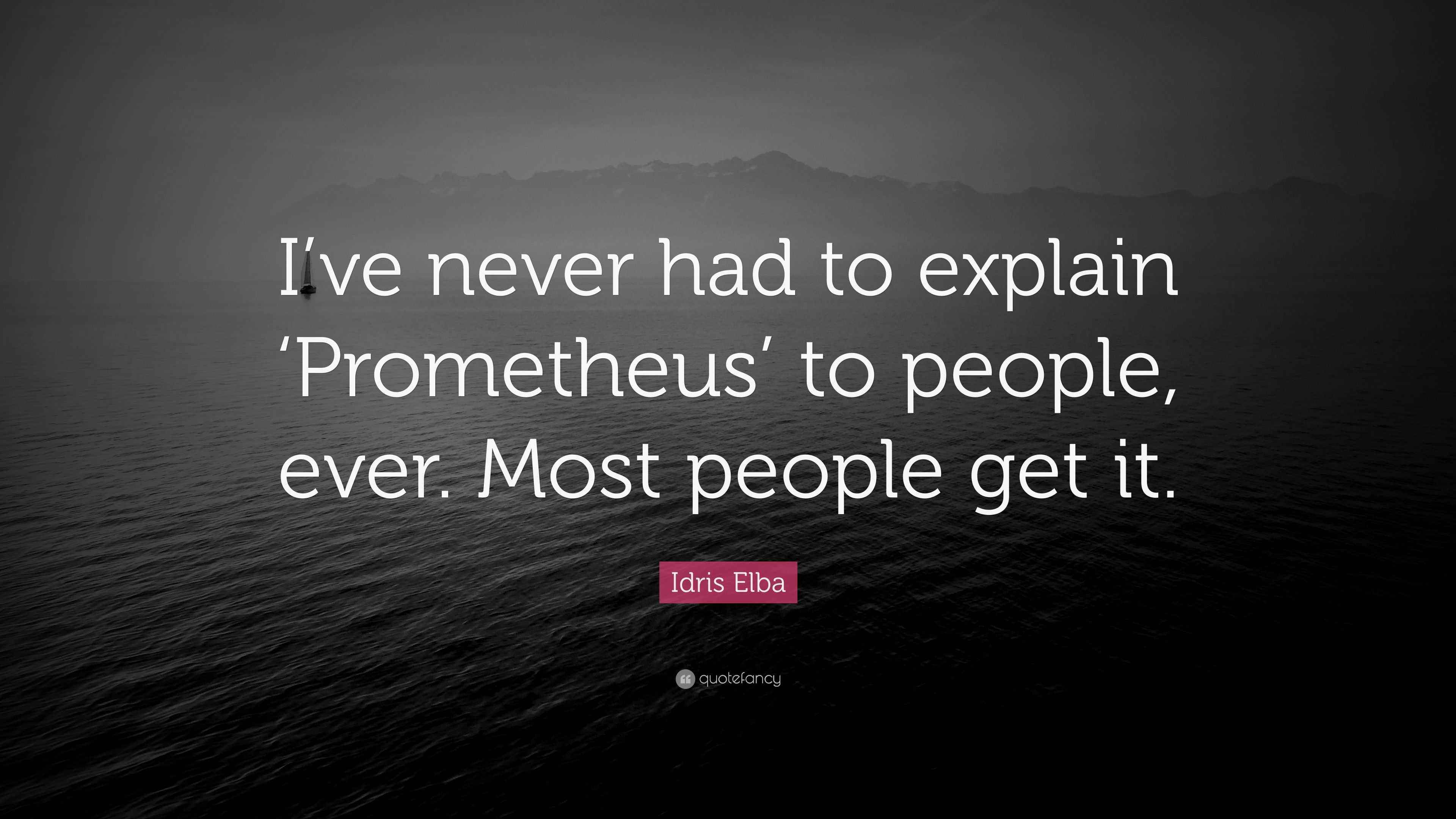Idris Elba Quote: “I’ve never had to explain ‘Prometheus’ to people ...