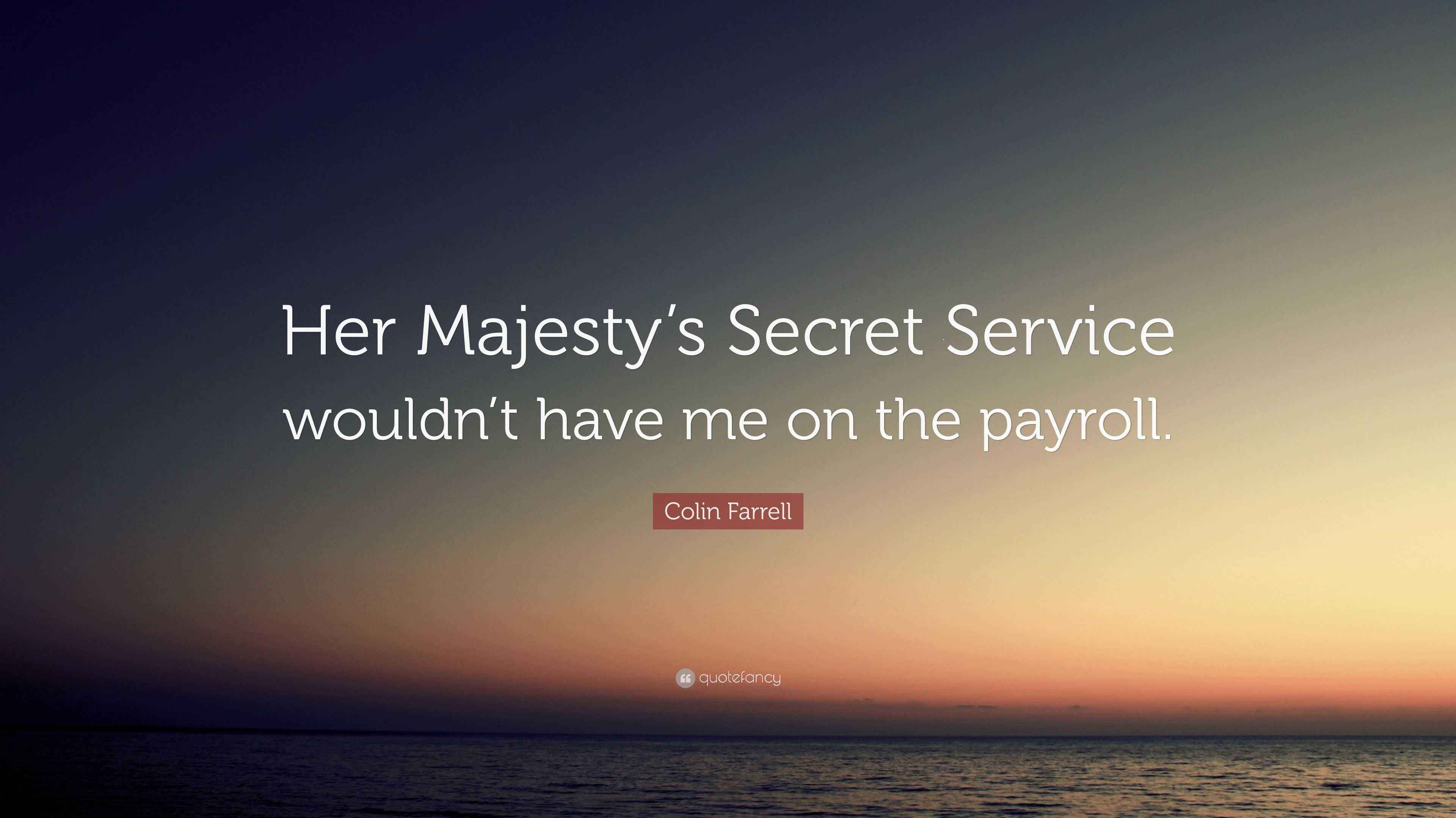 Colin Farrell Quote: “Her Majesty’s Secret Service wouldn’t have me on ...