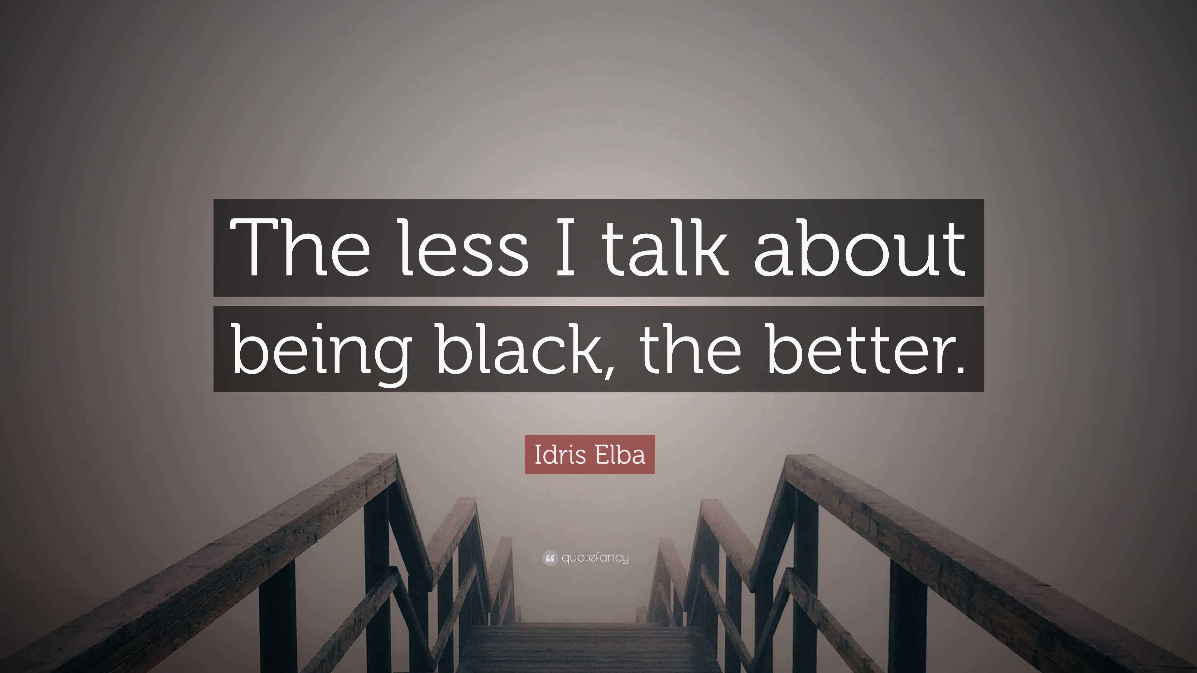 Idris Elba Quote: “The less I talk about being black, the better.”