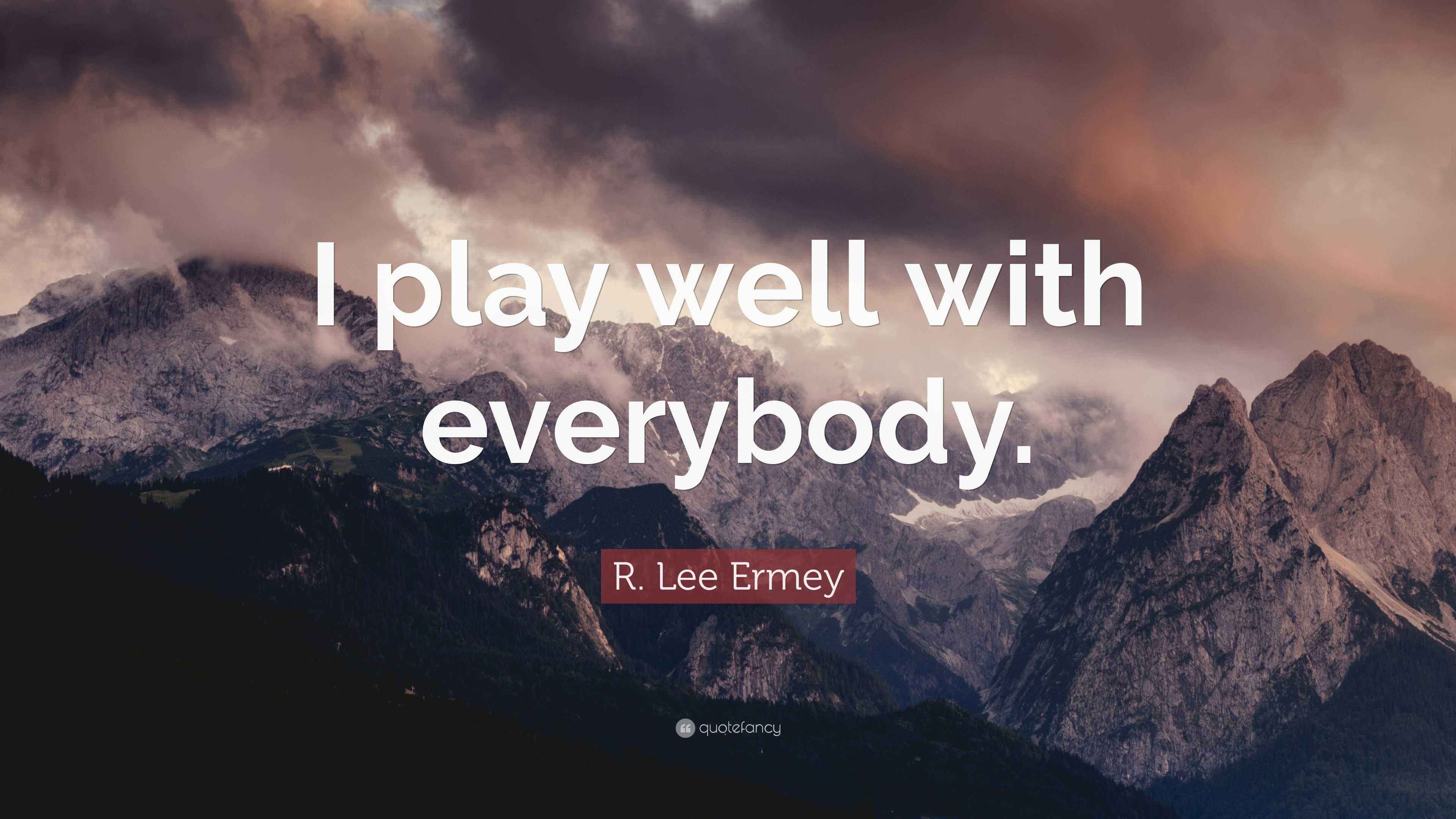 R. Lee Ermey Quote: “I play well with everybody.”