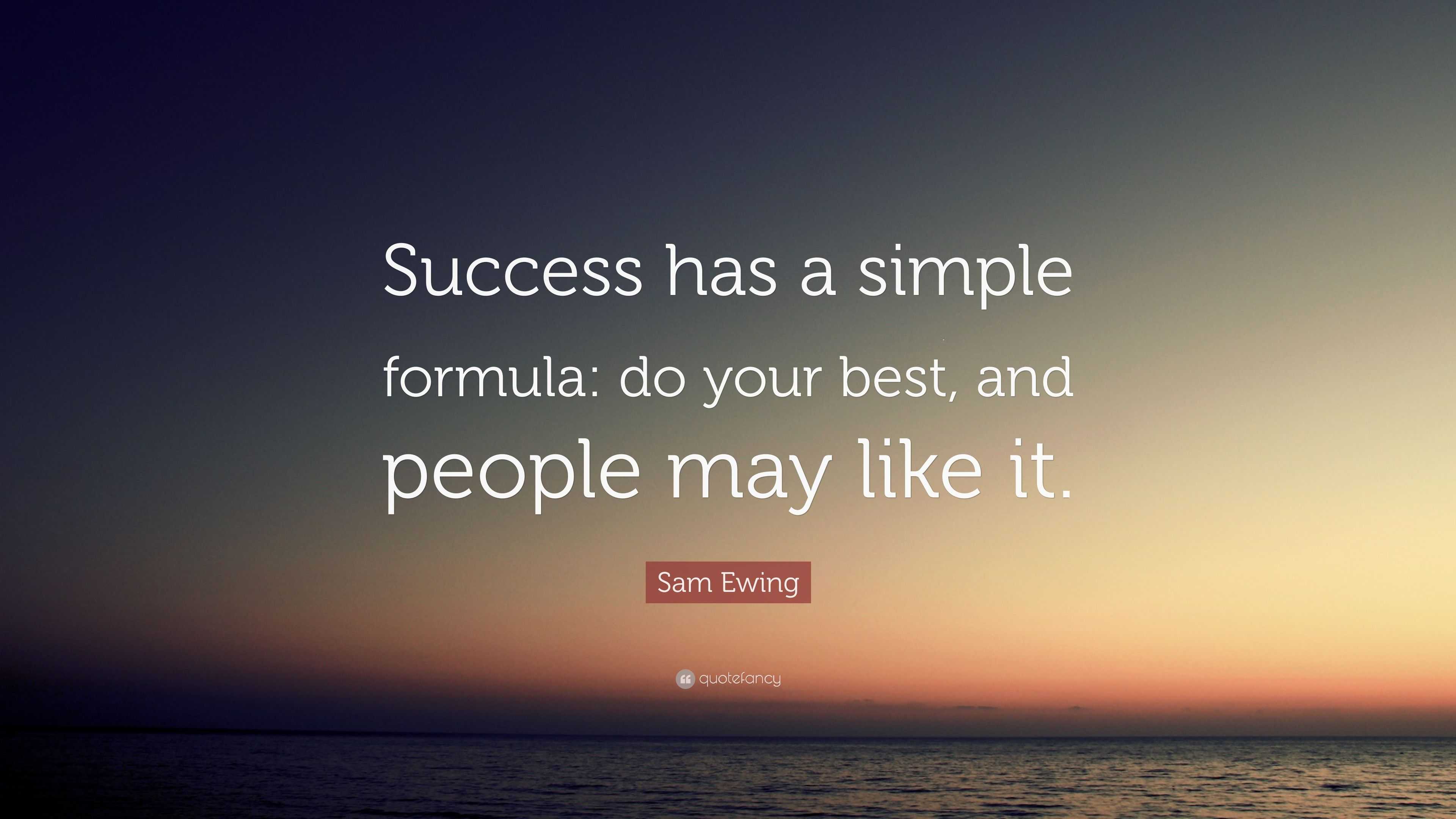 Sam Ewing Quote: “Success has a simple formula: do your best, and ...