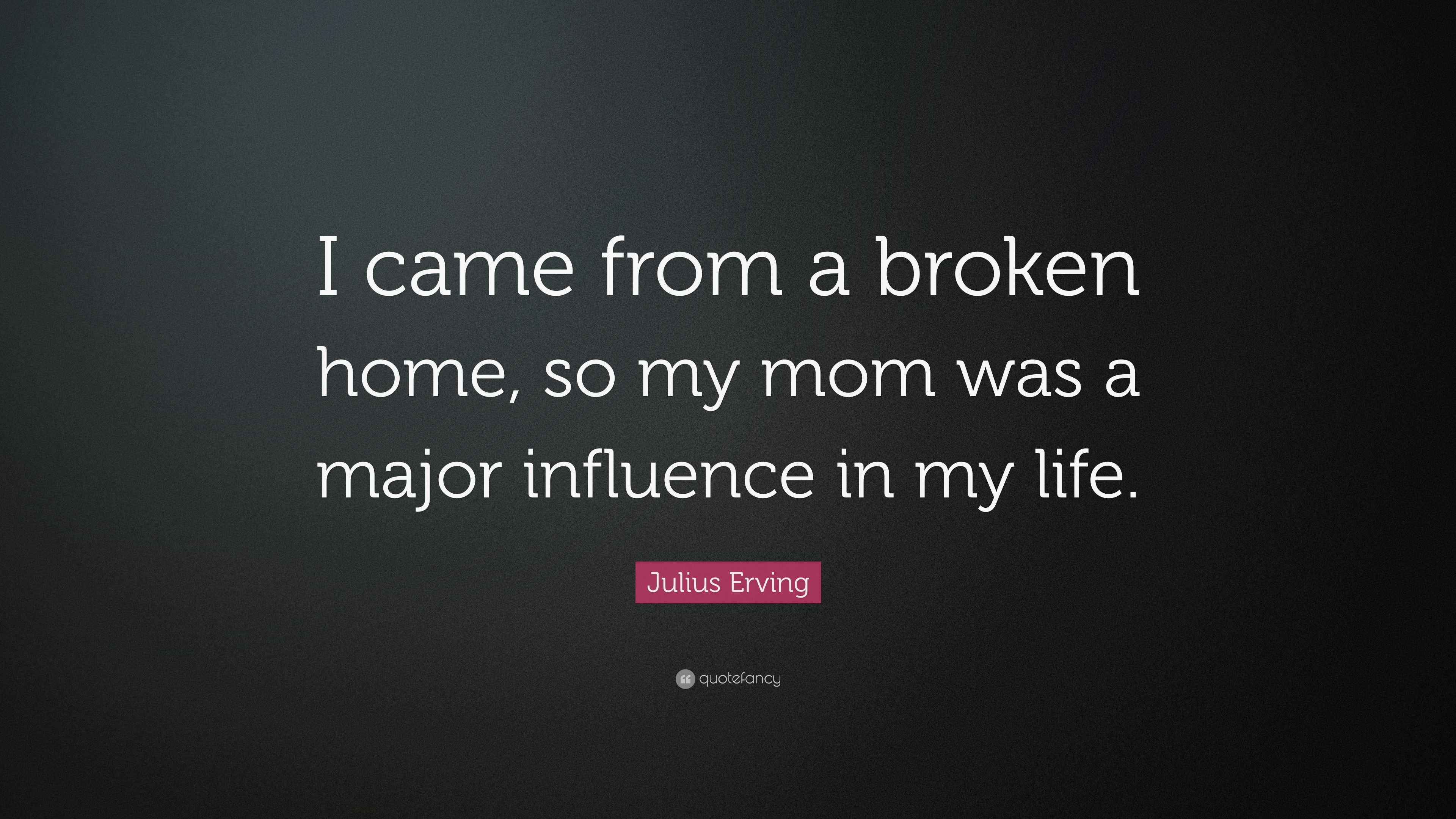 Julius Erving Quote: “I came from a broken home, so my mom was a major ...