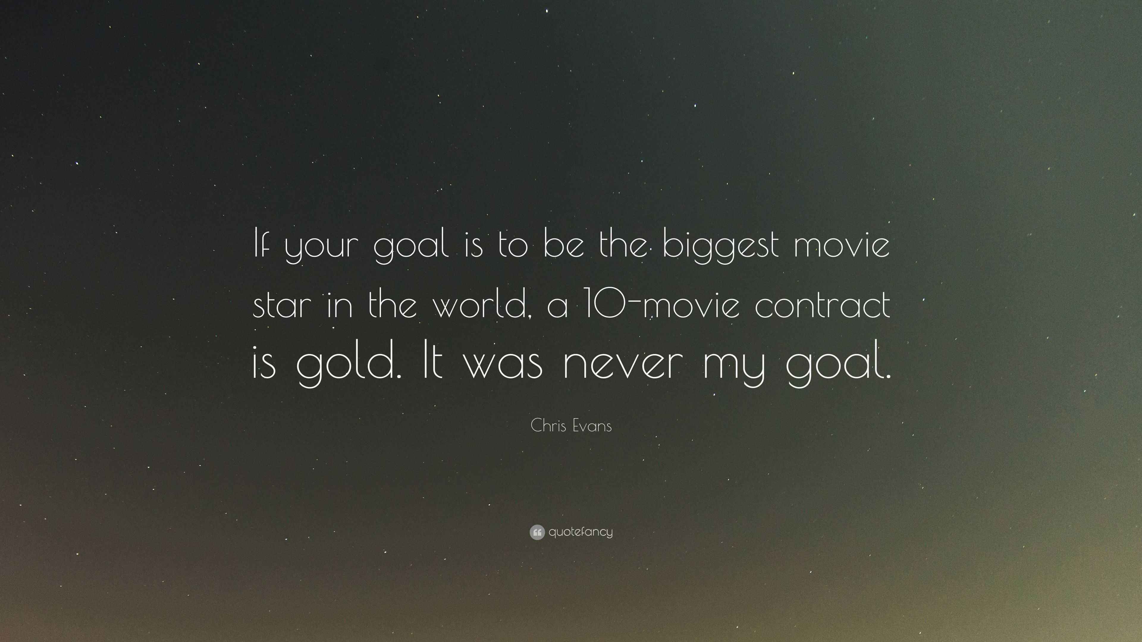 Chris Evans Quote: “If your goal is to be the biggest movie star in the ...