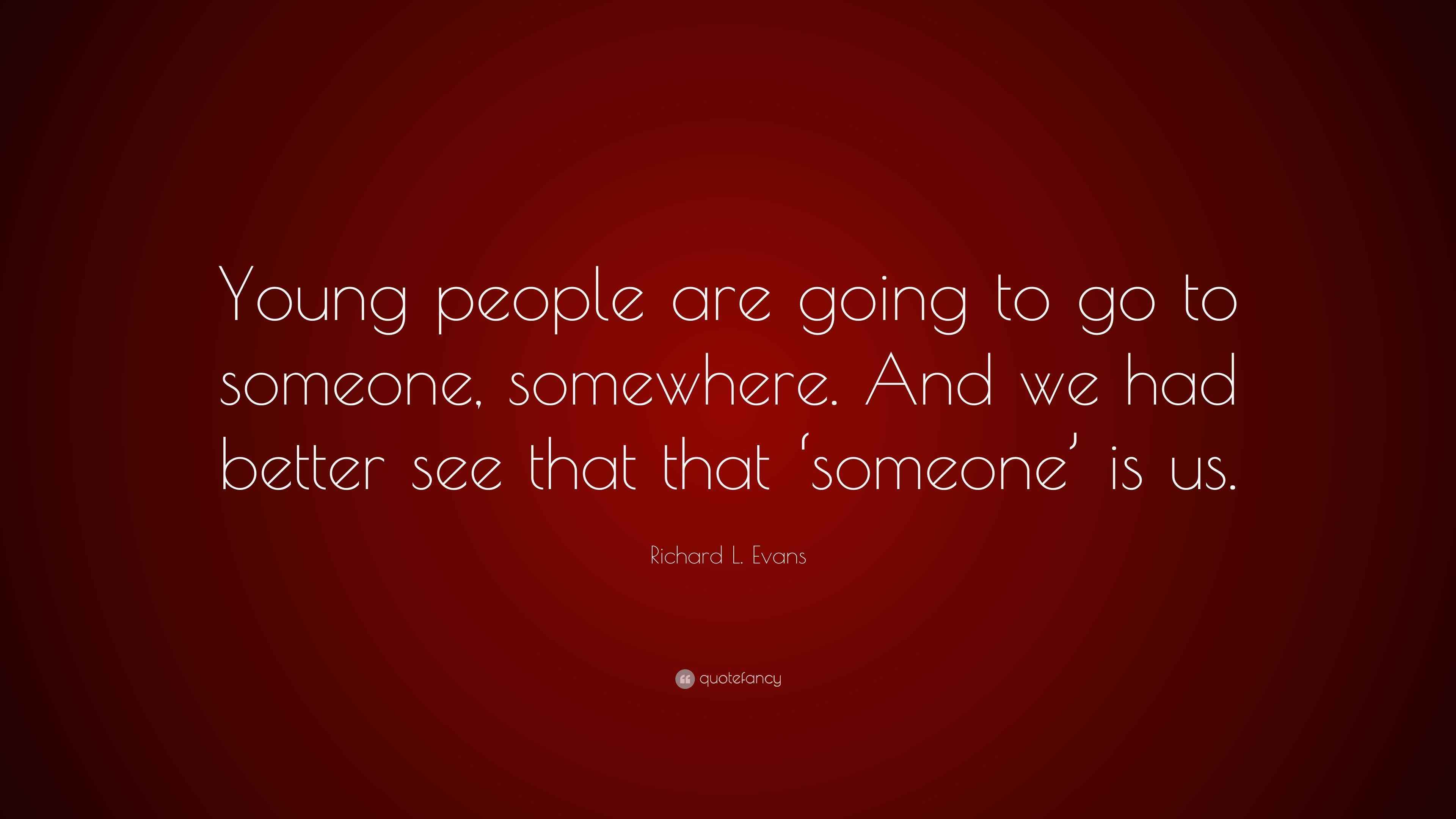 Richard L. Evans Quote: “Young people are going to go to someone ...