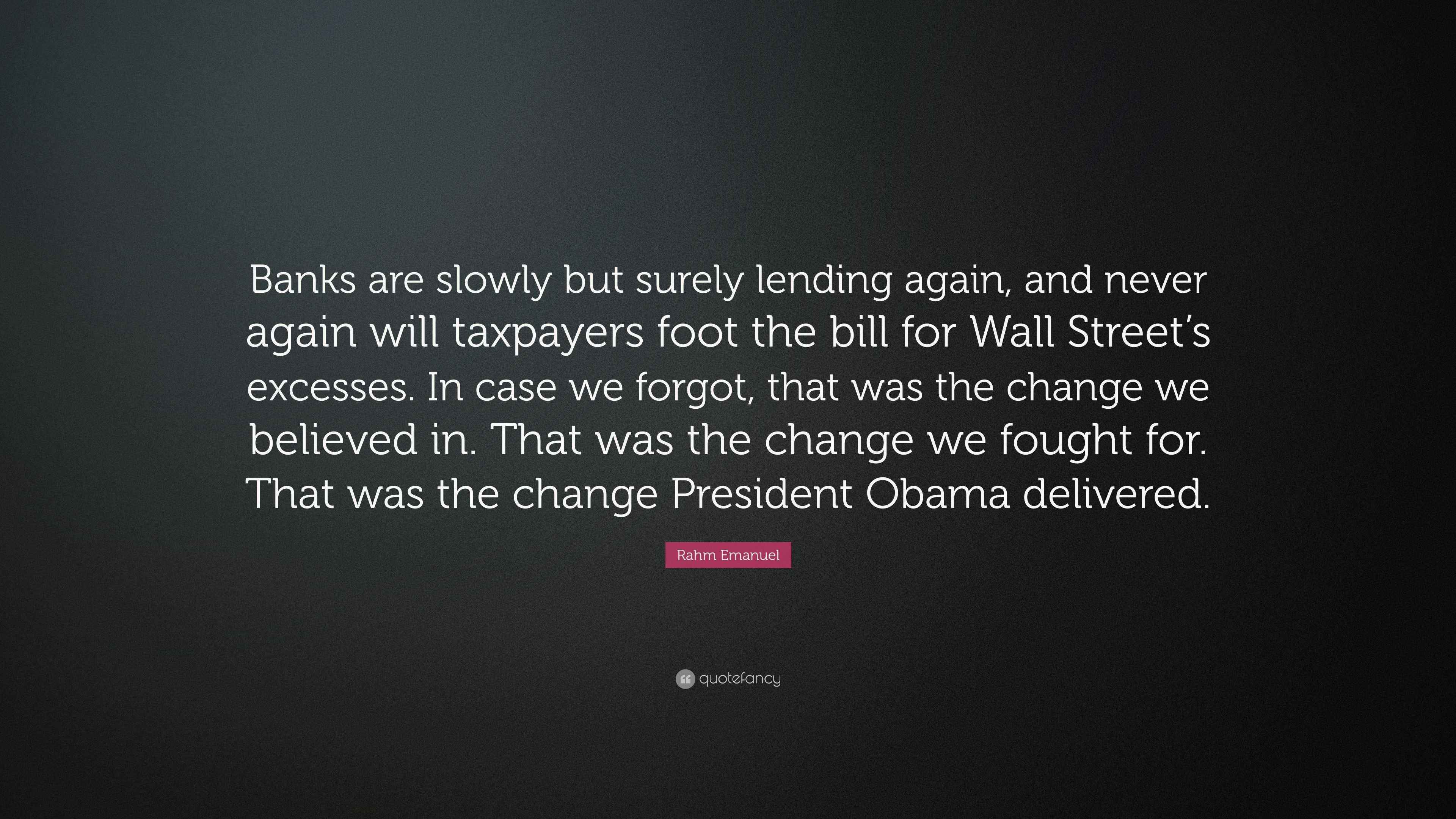 Rahm Emanuel Quote: “Banks are slowly but surely lending again, and ...