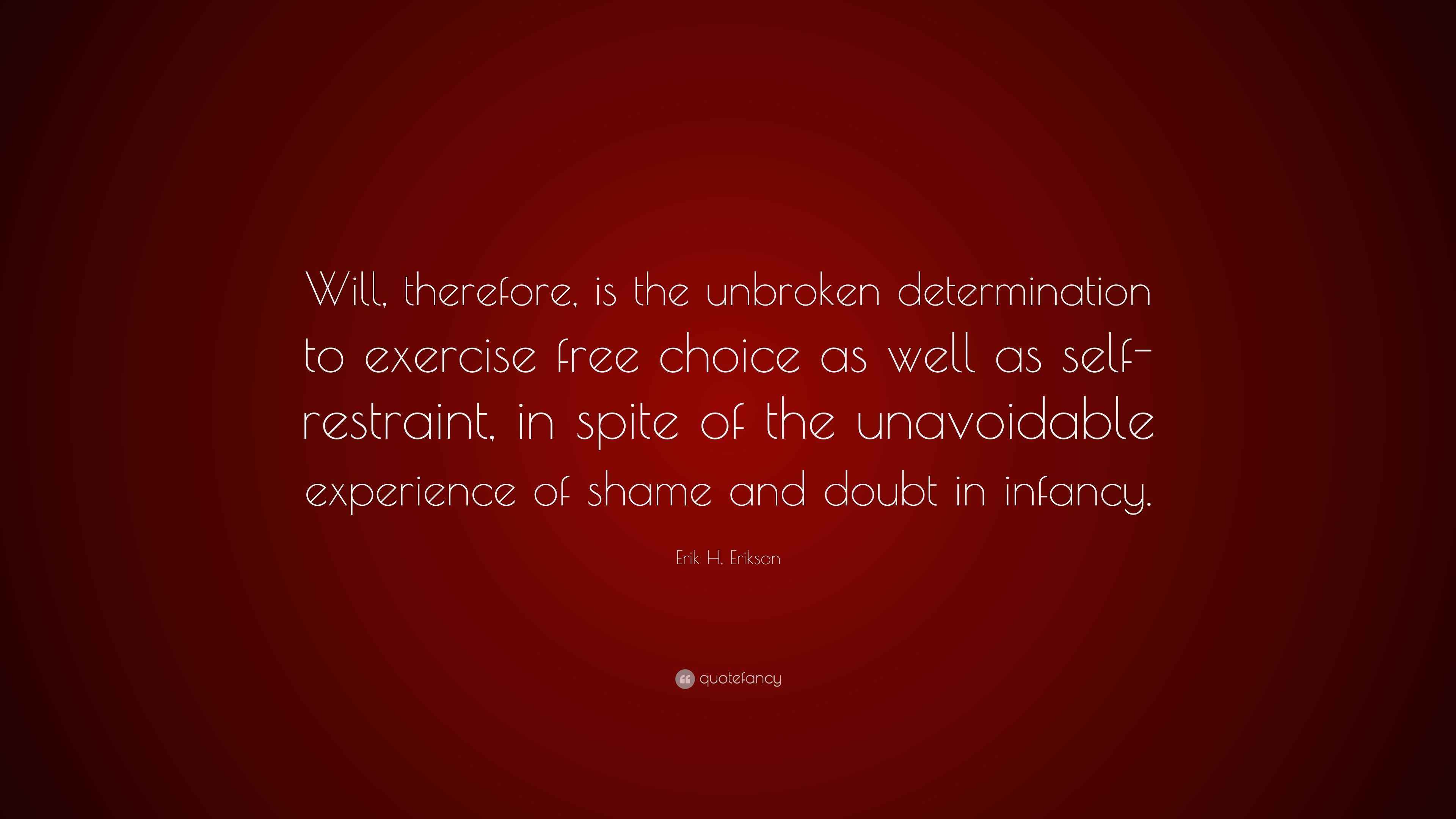 Erik H. Erikson Quote: “Will, therefore, is the unbroken determination ...