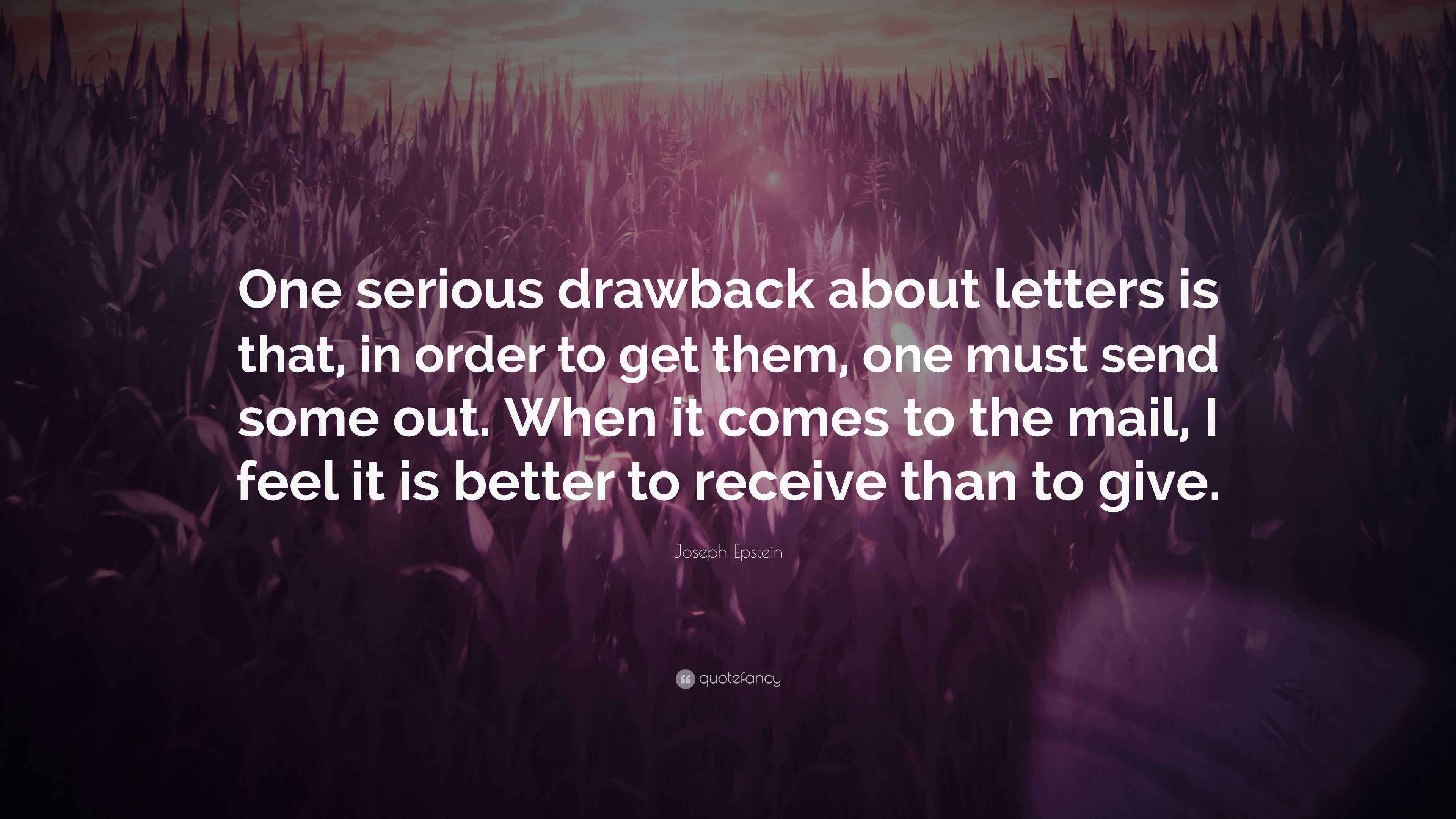 Joseph Epstein Quote: “One serious drawback about letters is that, in ...