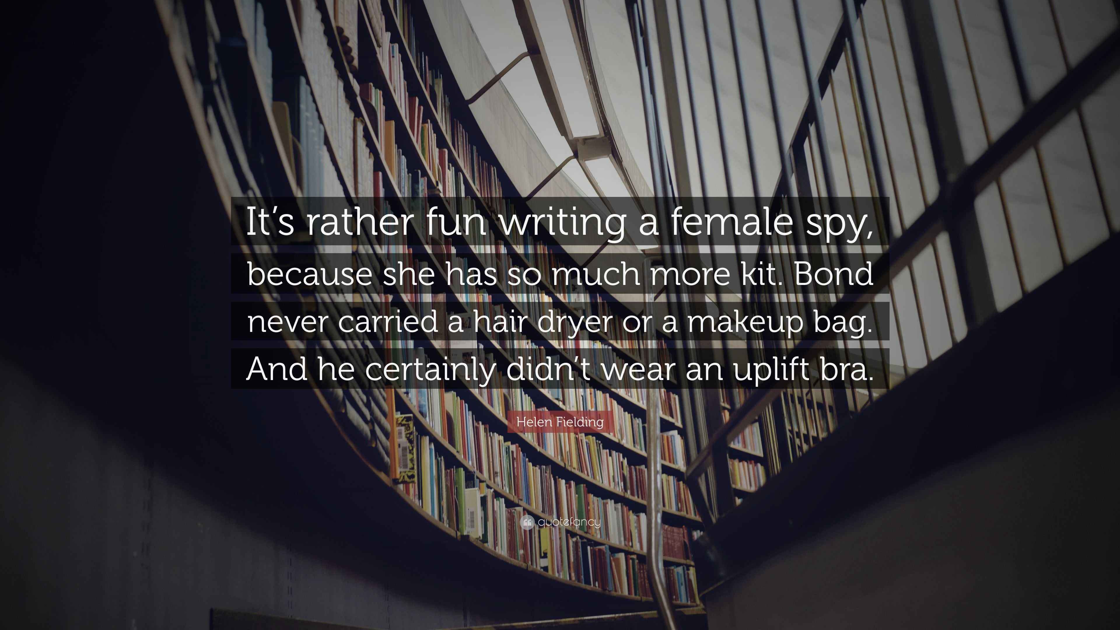 Helen Fielding Quote: “It’s rather fun writing a female spy, because ...