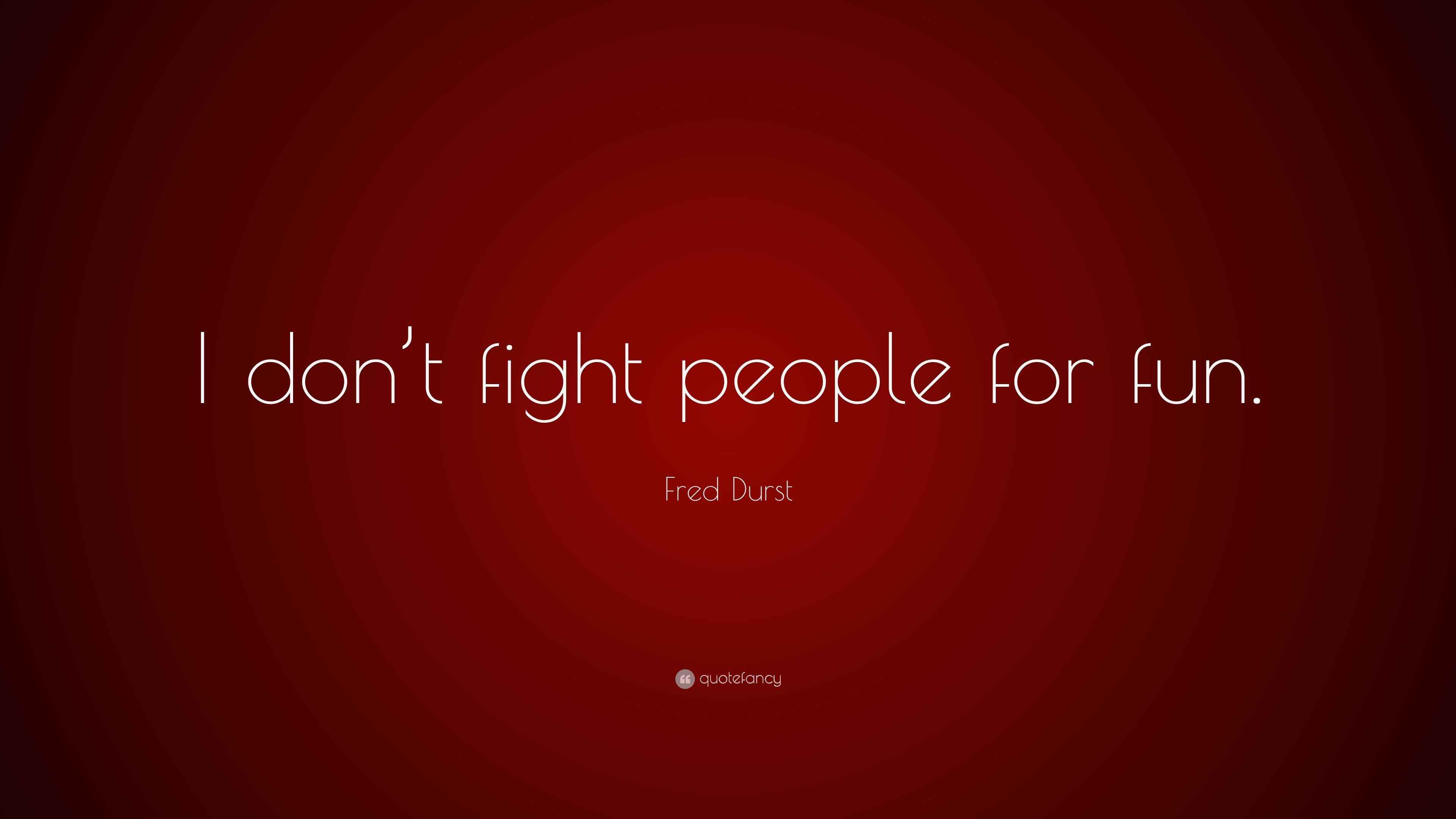 Fred Durst Quote: “I don’t fight people for fun.”