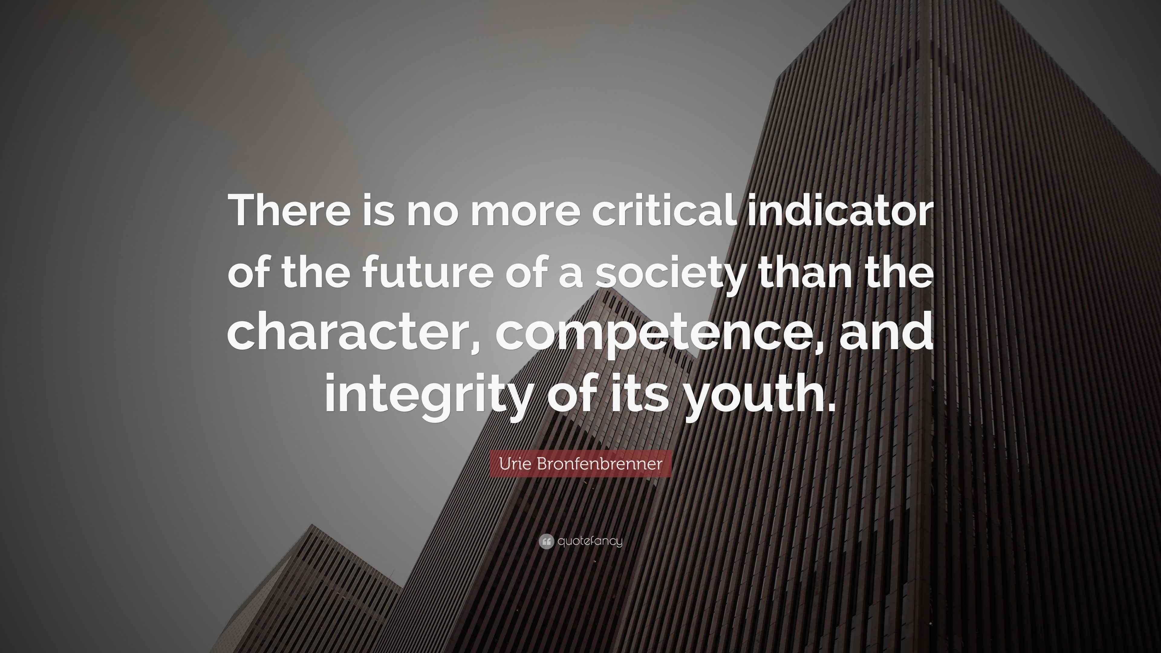 Urie Bronfenbrenner Quote: “There is no more critical indicator of the ...