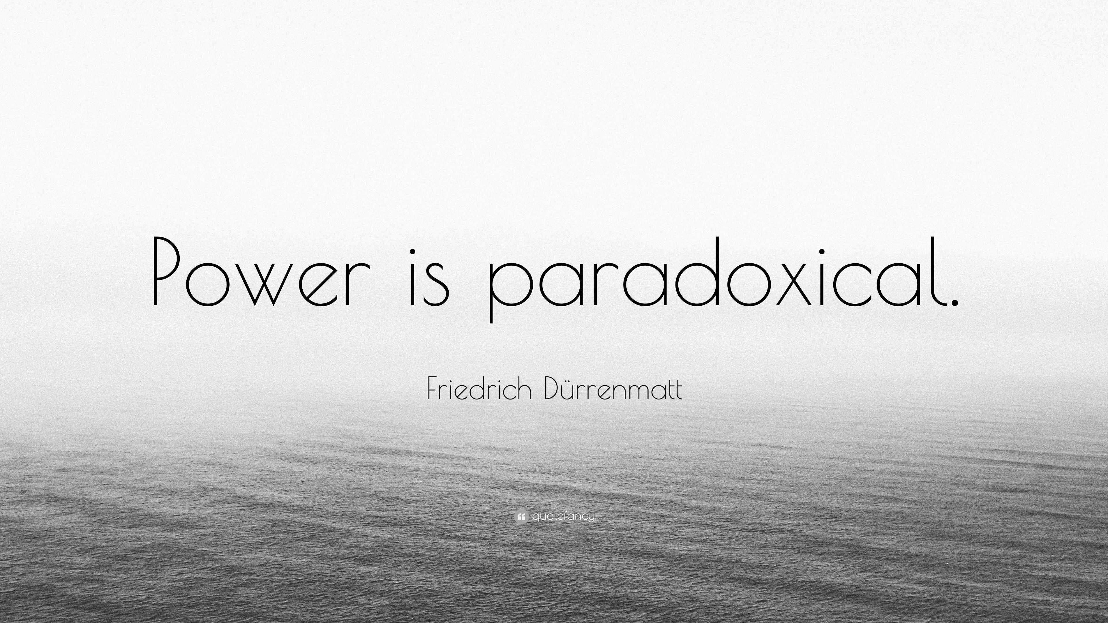 Friedrich Dürrenmatt Quote: “Power is paradoxical.”