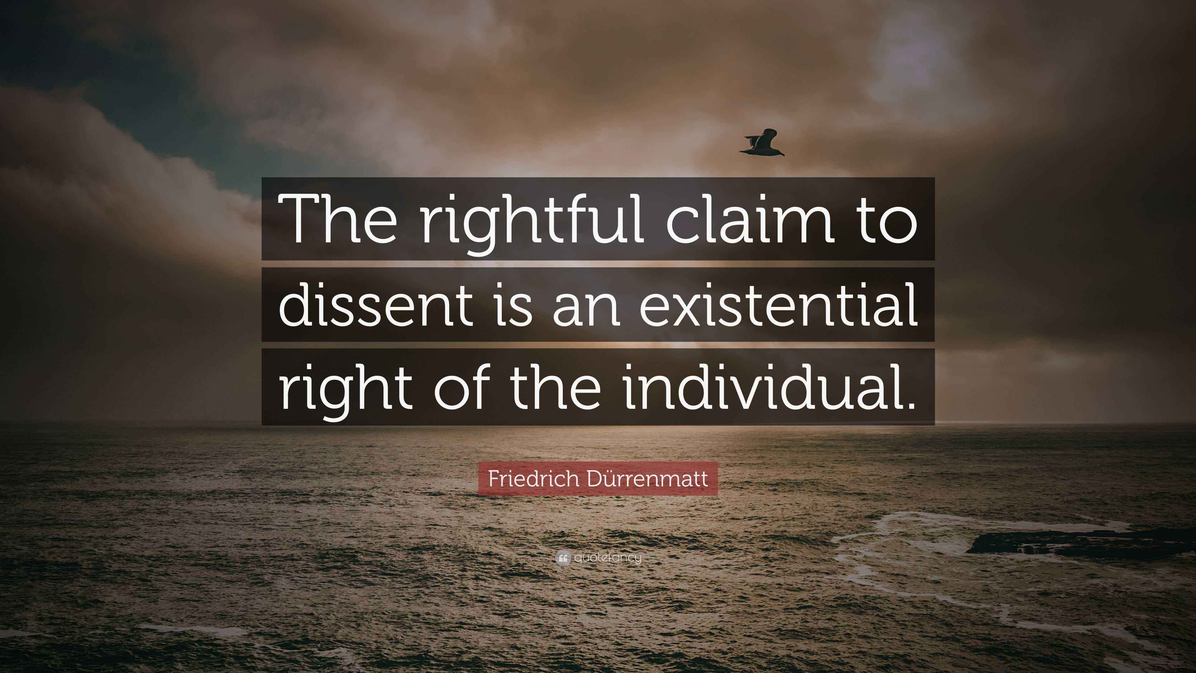 Friedrich Dürrenmatt Quote: “The rightful claim to dissent is an ...