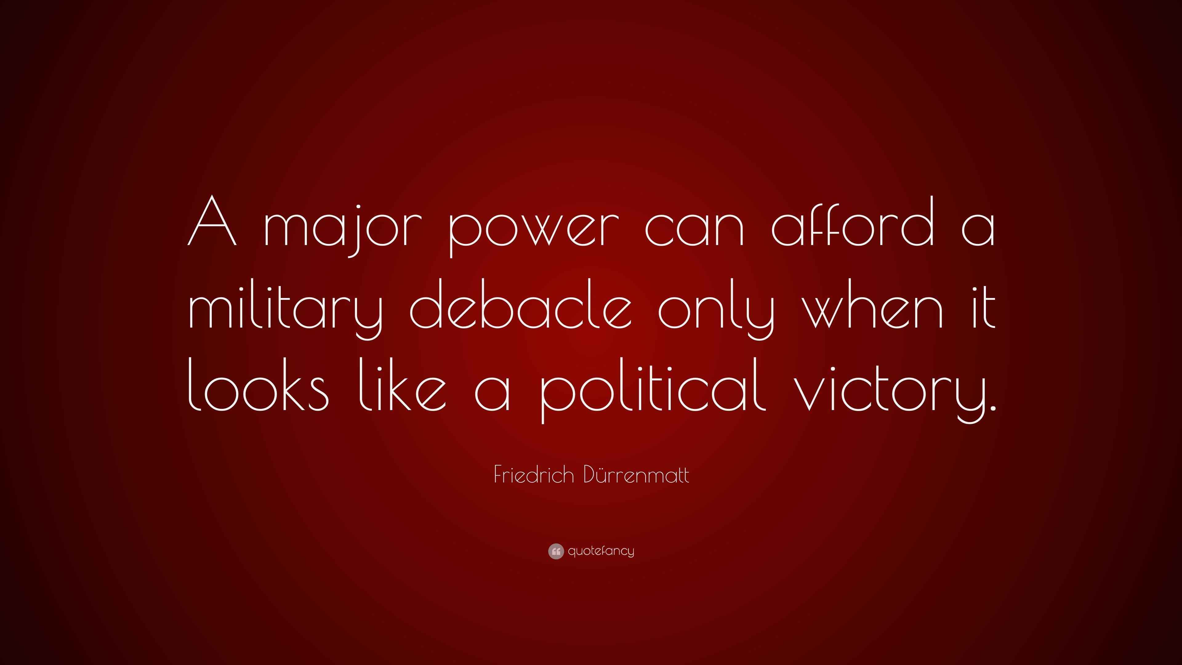 Friedrich Dürrenmatt Quote: “A major power can afford a military ...