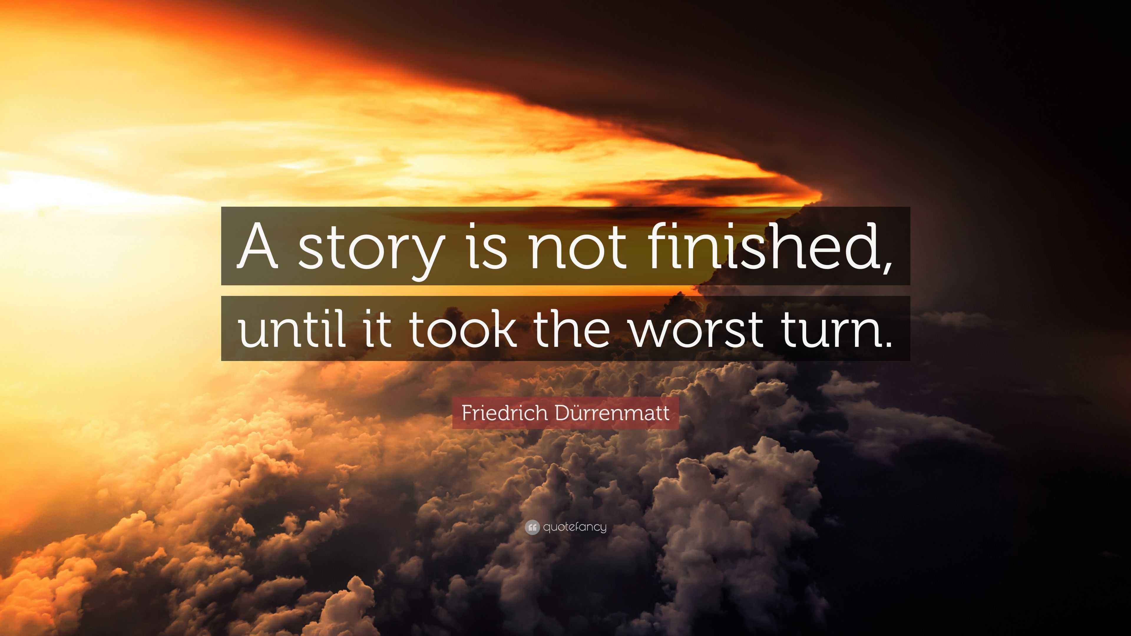 Friedrich Dürrenmatt Quote: “A story is not finished, until it took the ...