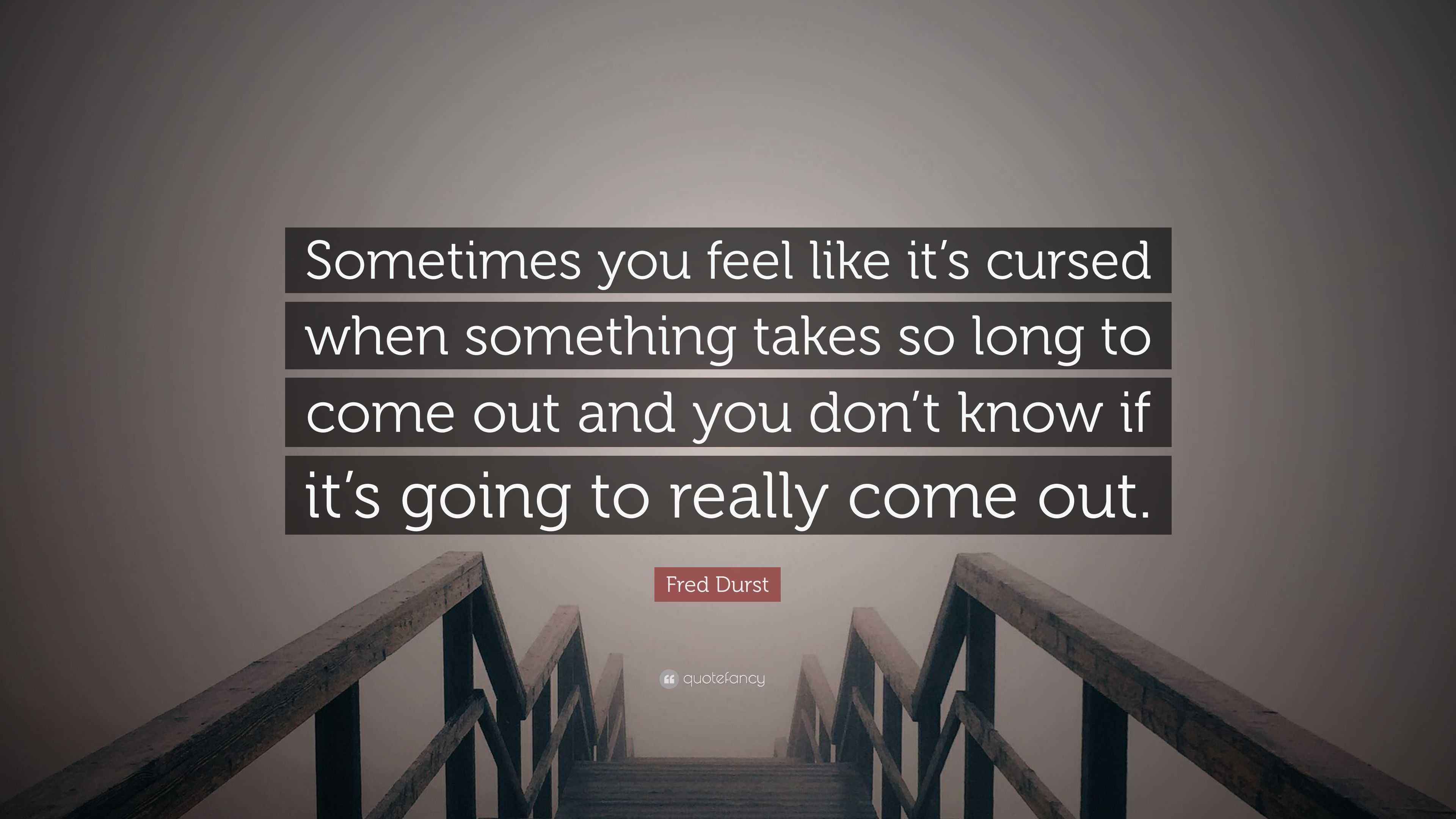 Fred Durst Quote: “Sometimes you feel like it’s cursed when something ...