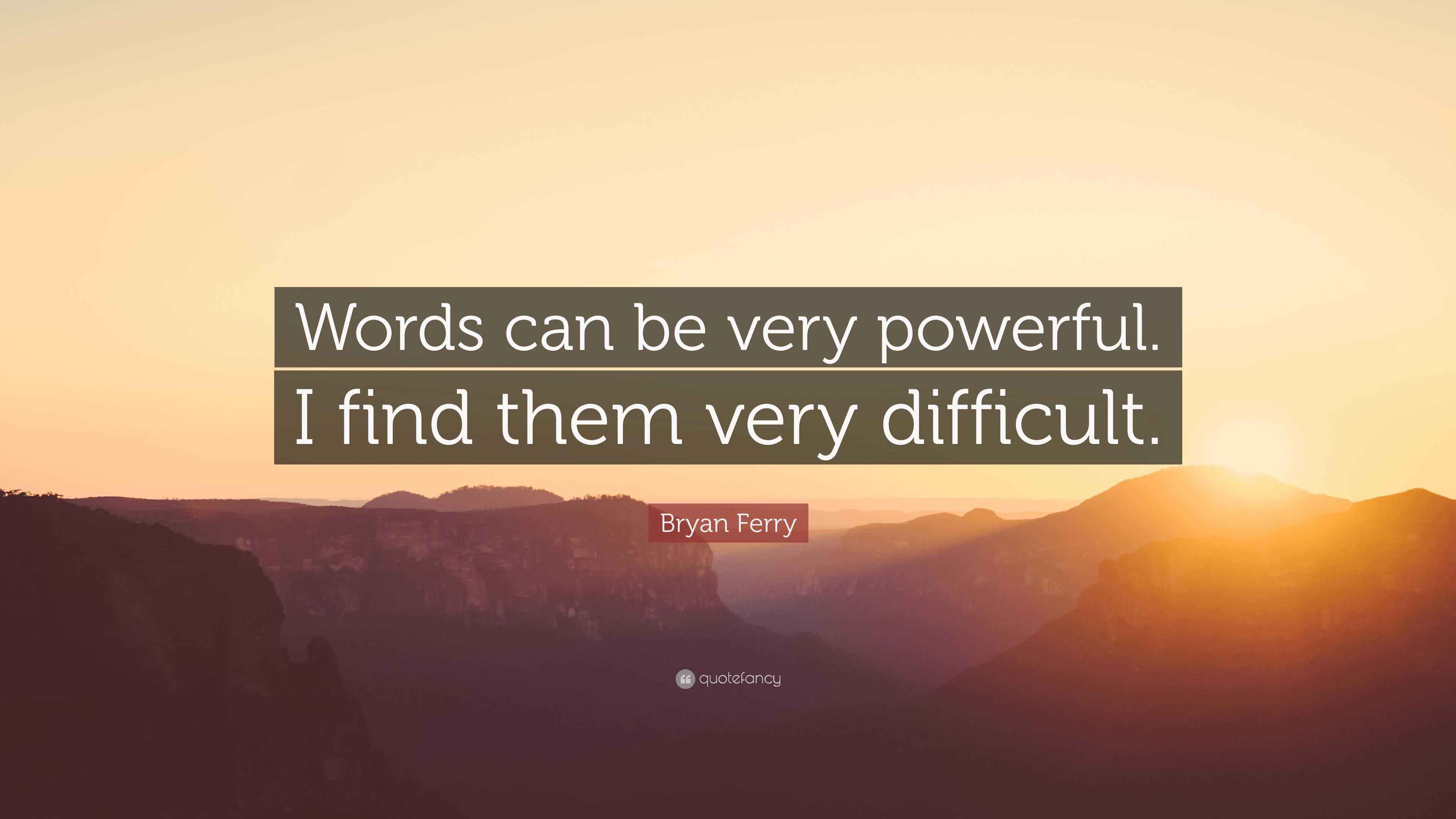 Bryan Ferry Quote: “Words can be very powerful. I find them very ...