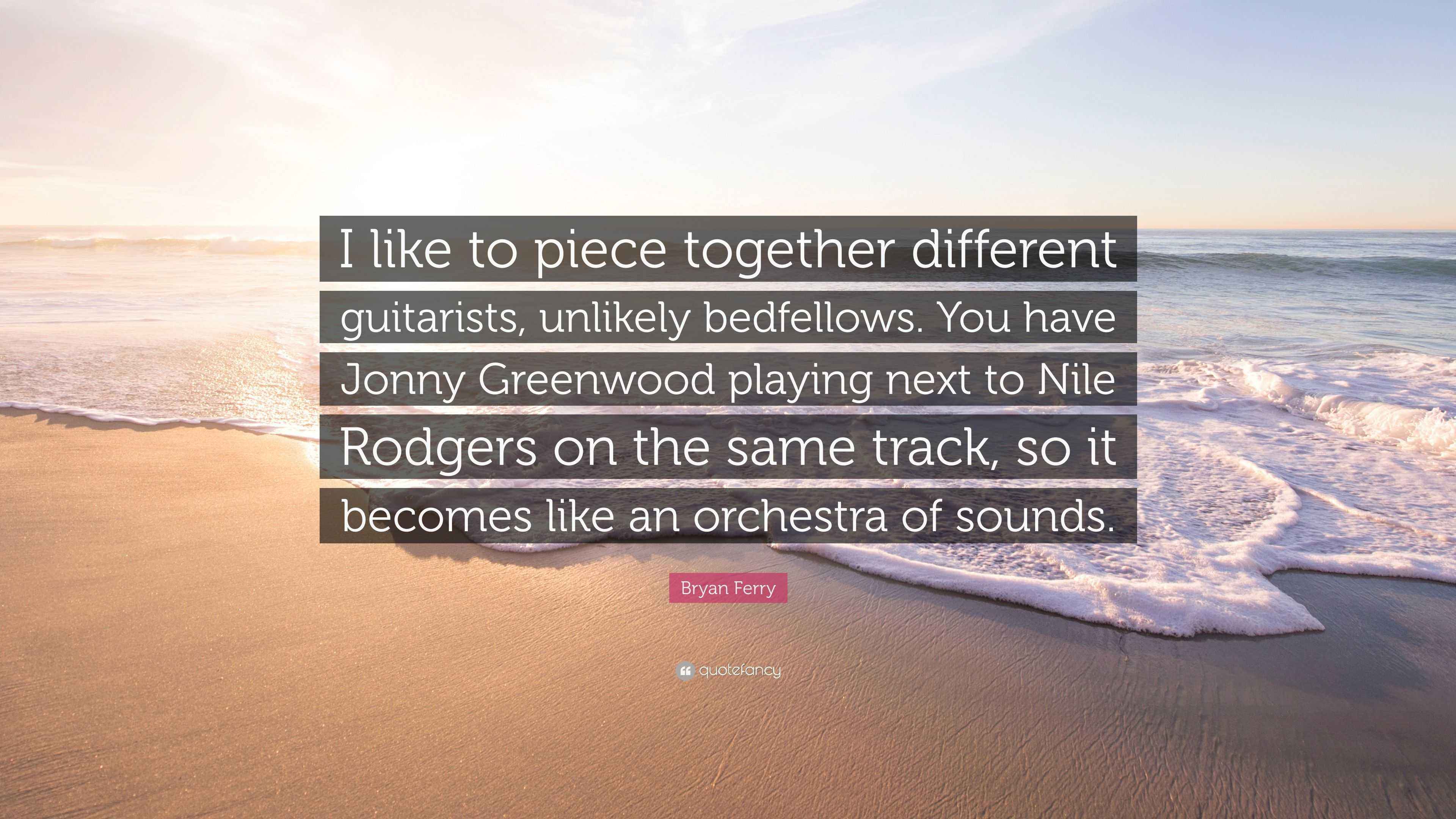 Bryan Ferry Quote: “I like to piece together different guitarists ...
