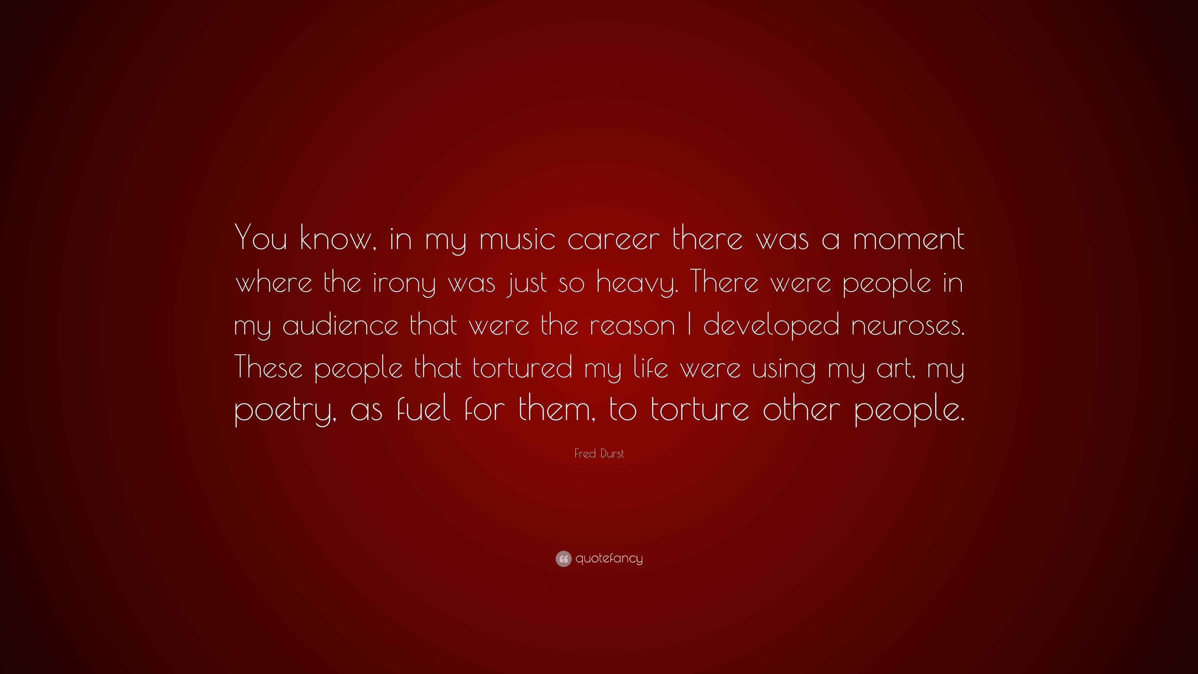Fred Durst Quote: “You know, in my music career there was a moment ...