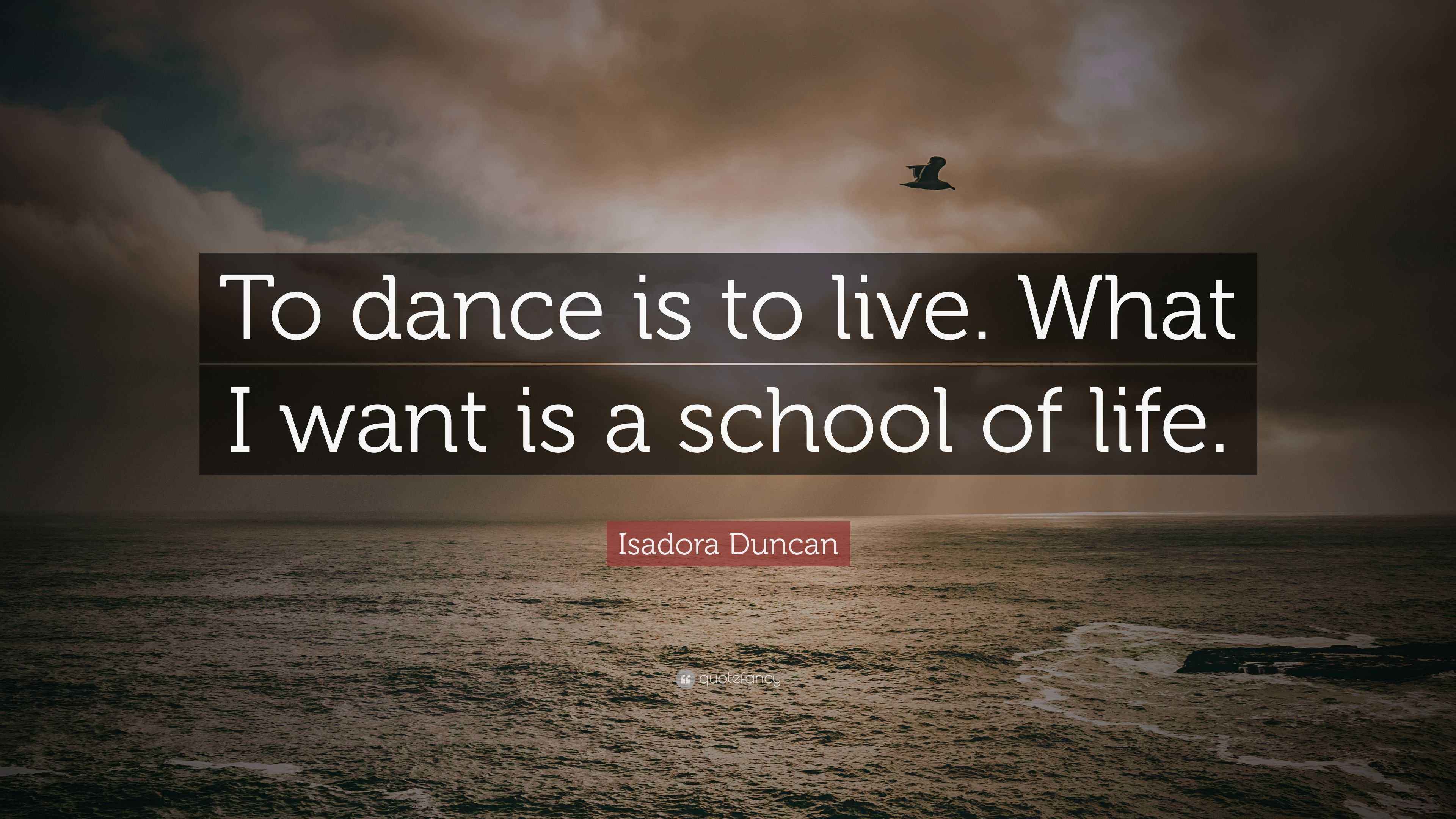 Isadora Duncan Quote: “To dance is to live. What I want is a school of ...