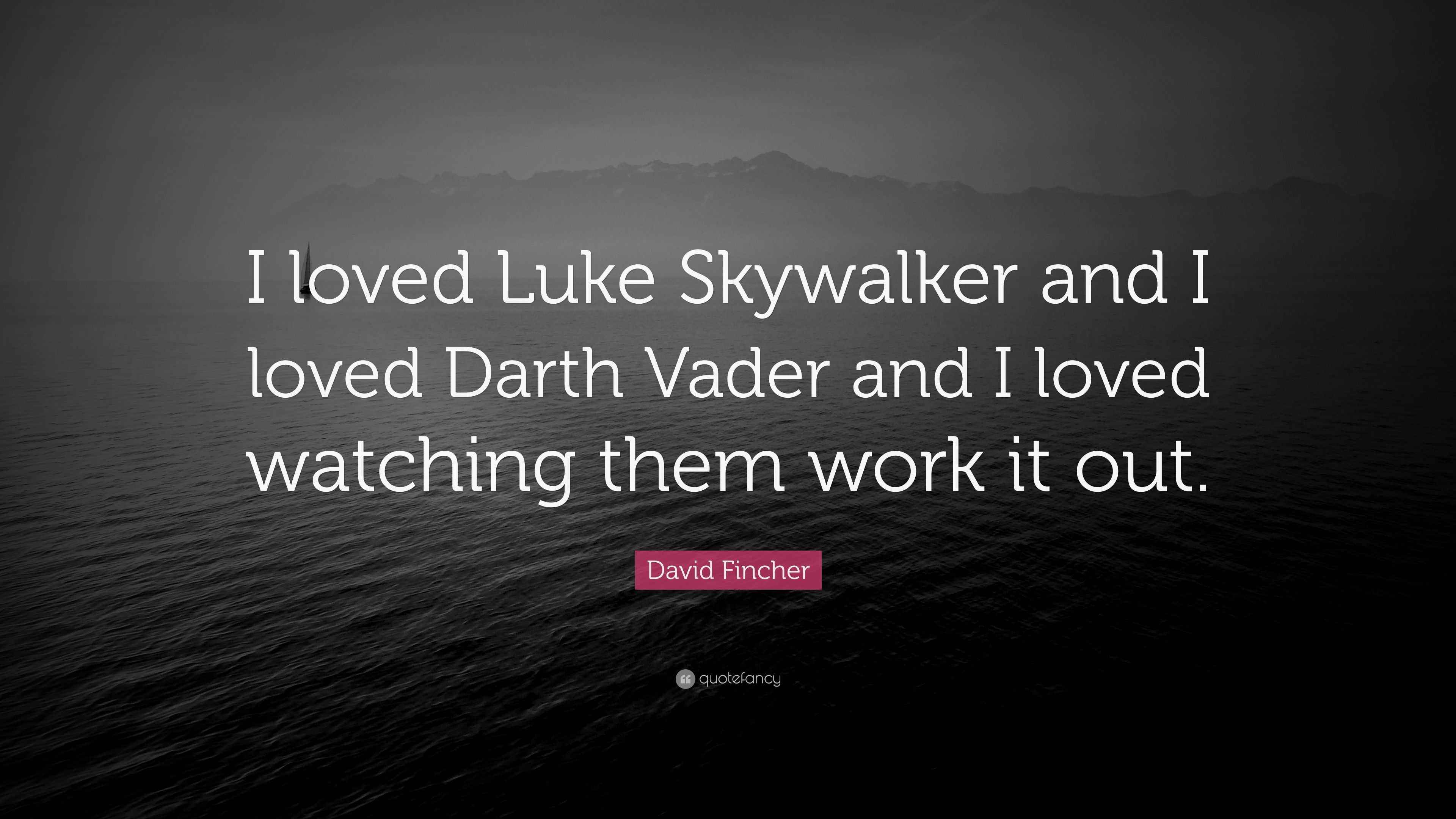 David Fincher Quote: “I loved Luke Skywalker and I loved Darth Vader ...