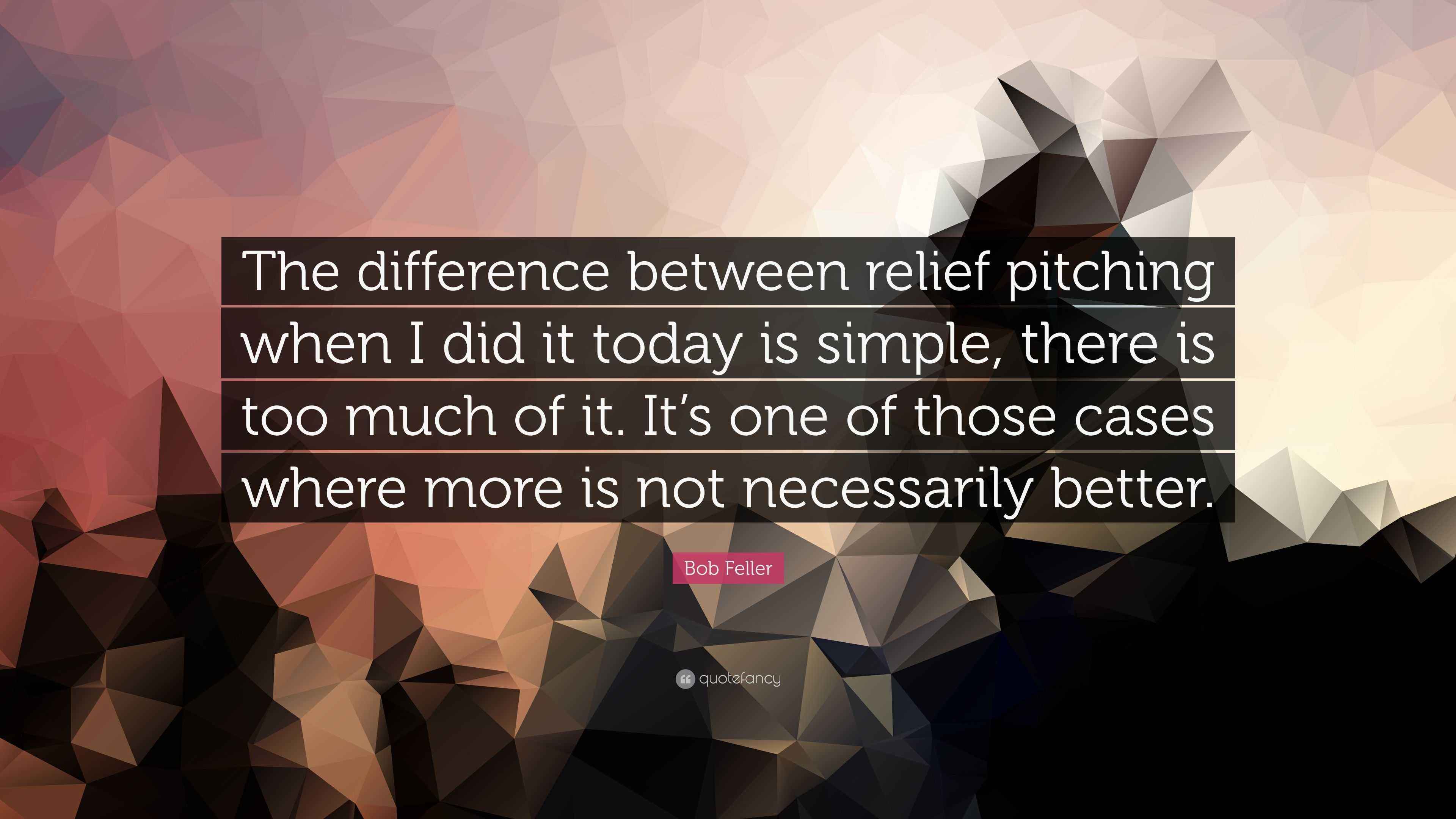 Bob Feller Quote: “The difference between relief pitching when I did it ...