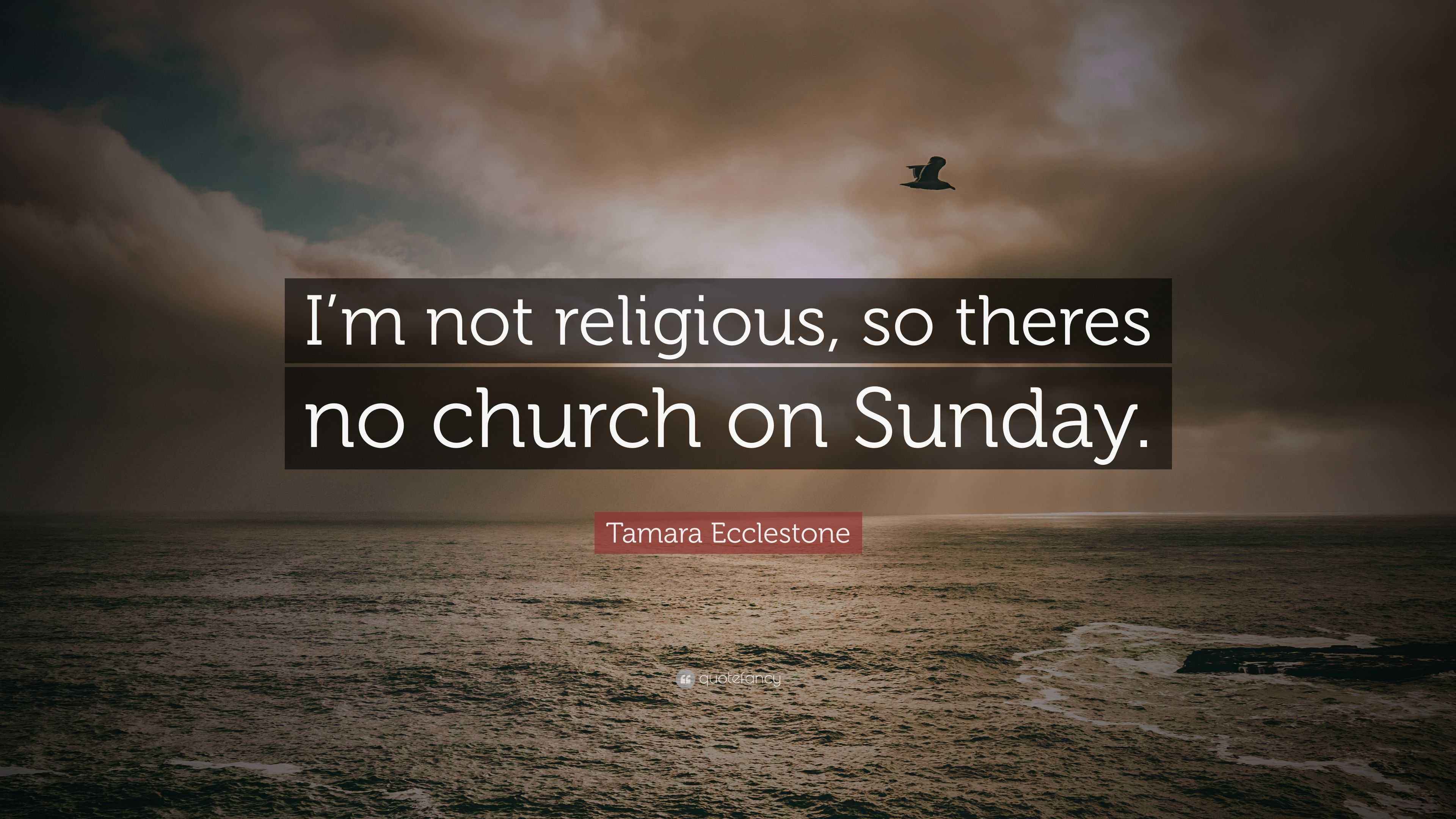 Tamara Ecclestone Quote: “I’m not religious, so theres no church on ...